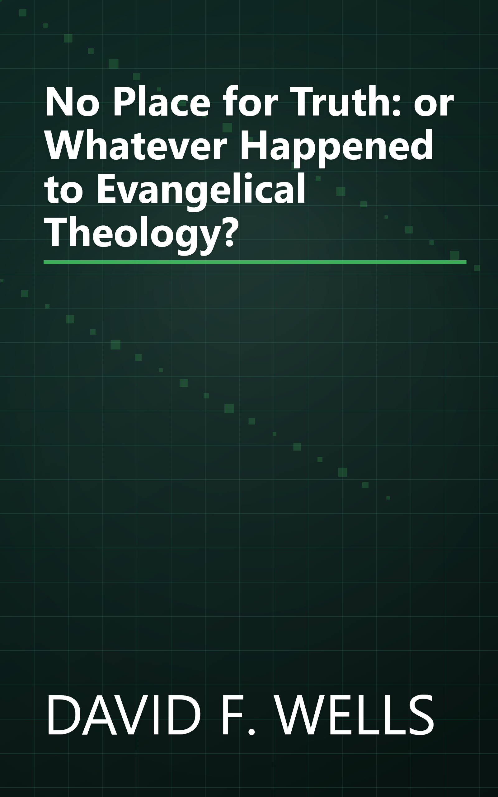 No Place for Truth: or Whatever Happened to Evangelical Theology? book cover