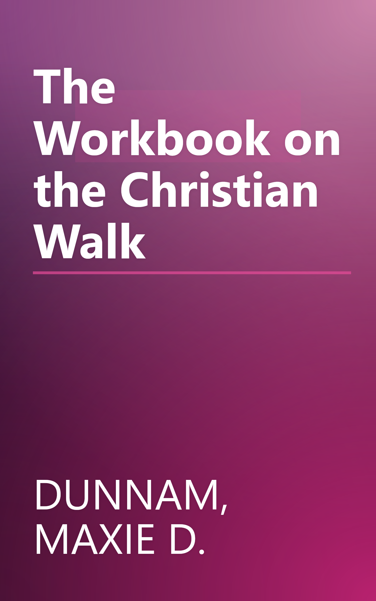 The Workbook on the Christian Walk book cover
