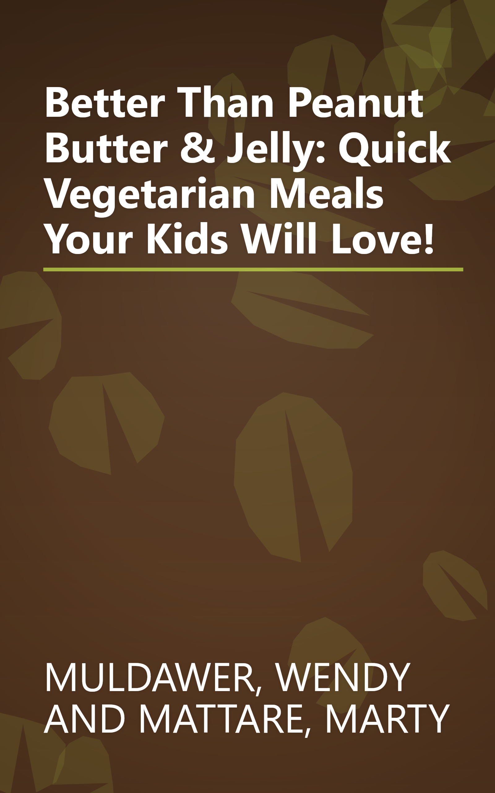 Better Than Peanut Butter & Jelly: Quick Vegetarian Meals Your Kids Will Love! book cover