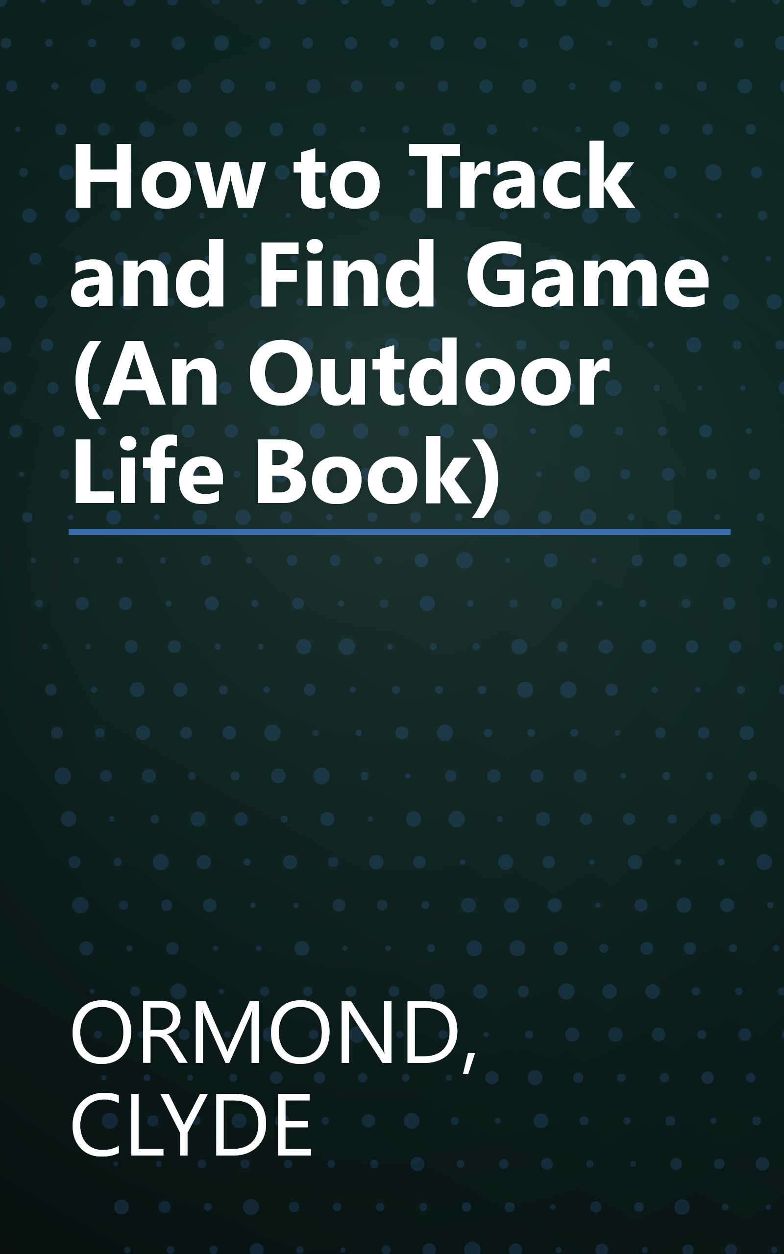 How to Track and Find Game (An Outdoor Life Book) book cover