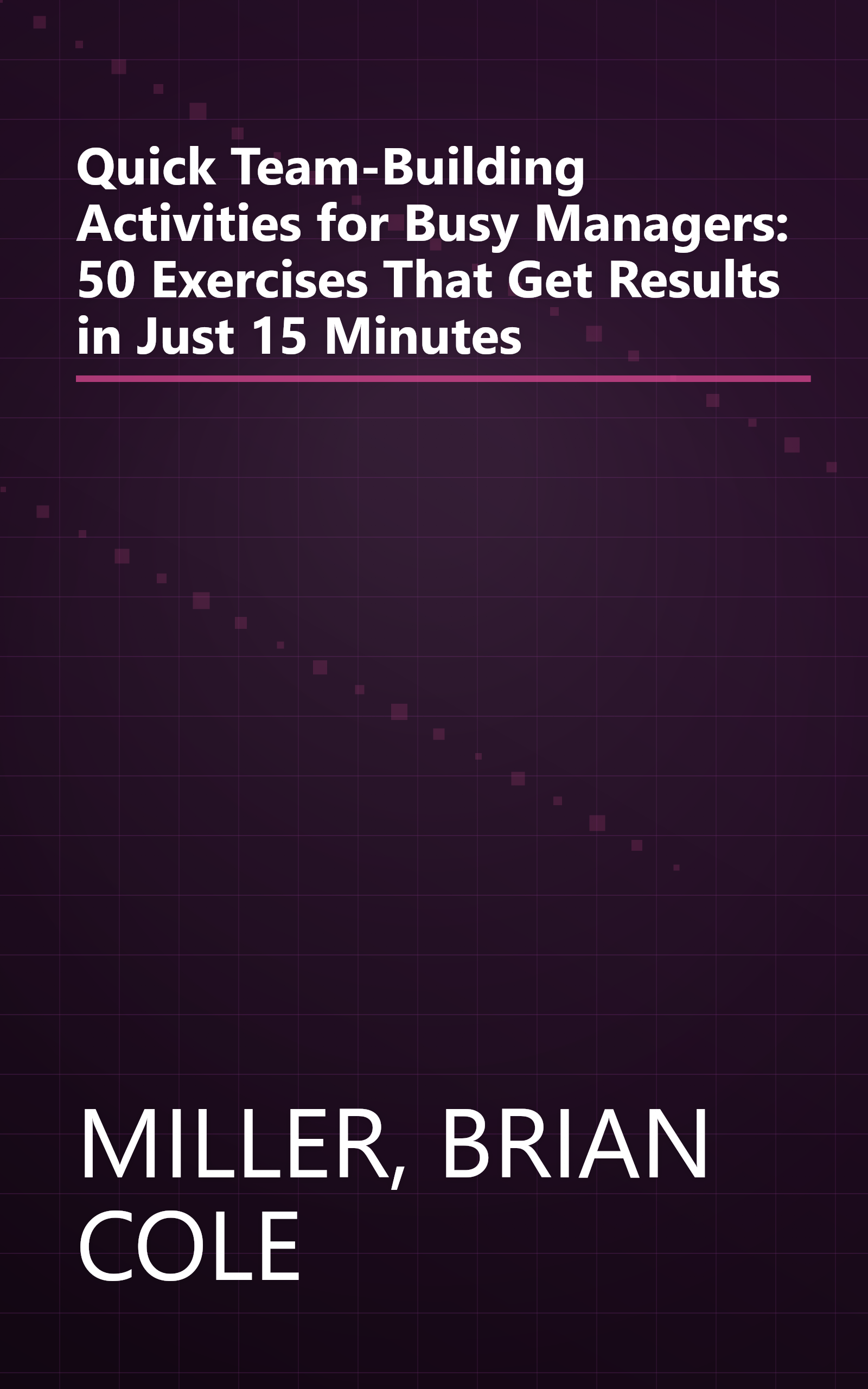 Quick Team-Building Activities for Busy Managers: 50 Exercises That Get Results in Just 15 Minutes book cover