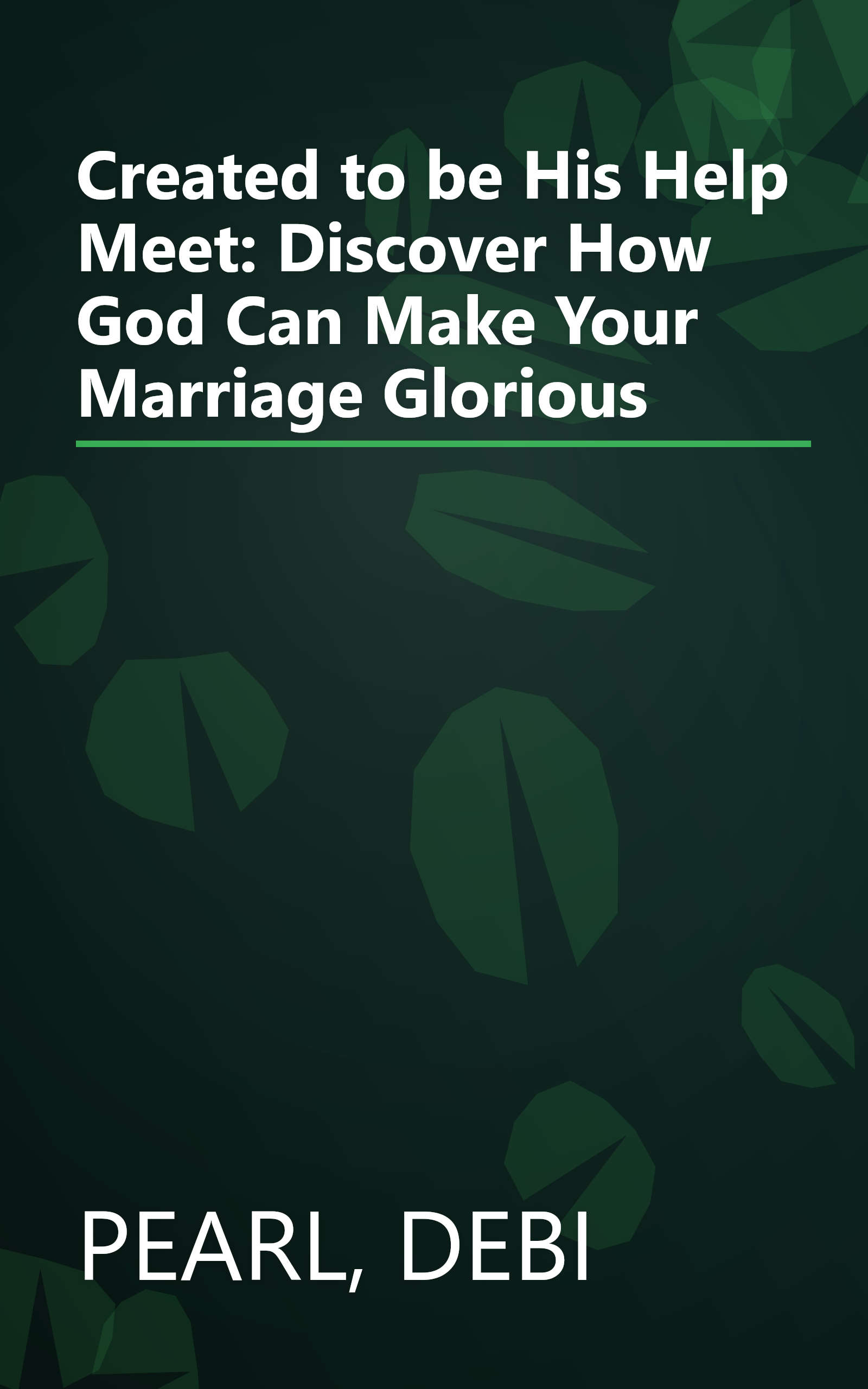 Created to be His Help Meet: Discover How God Can Make Your Marriage Glorious book cover