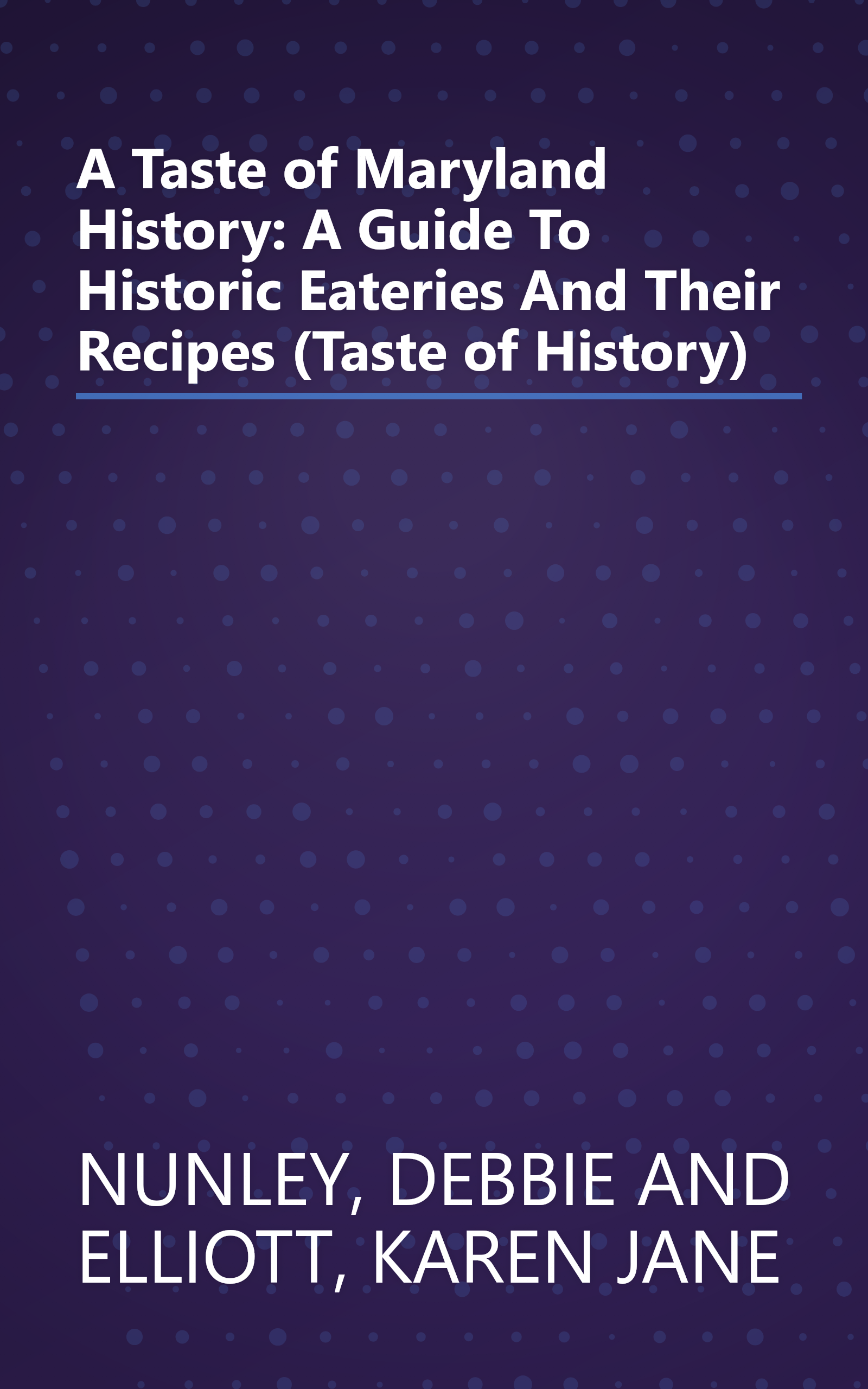 A Taste of Maryland History: A Guide To Historic Eateries And Their Recipes (Taste of History) book cover