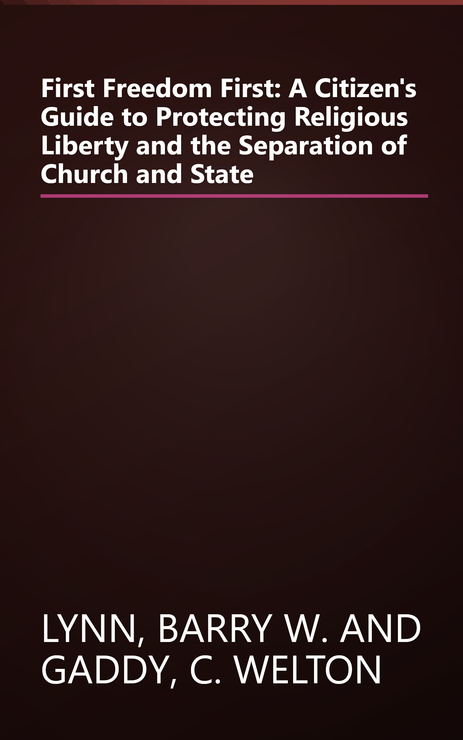 First Freedom First: A Citizen's Guide to Protecting Religious Liberty and the Separation of Church and State book cover