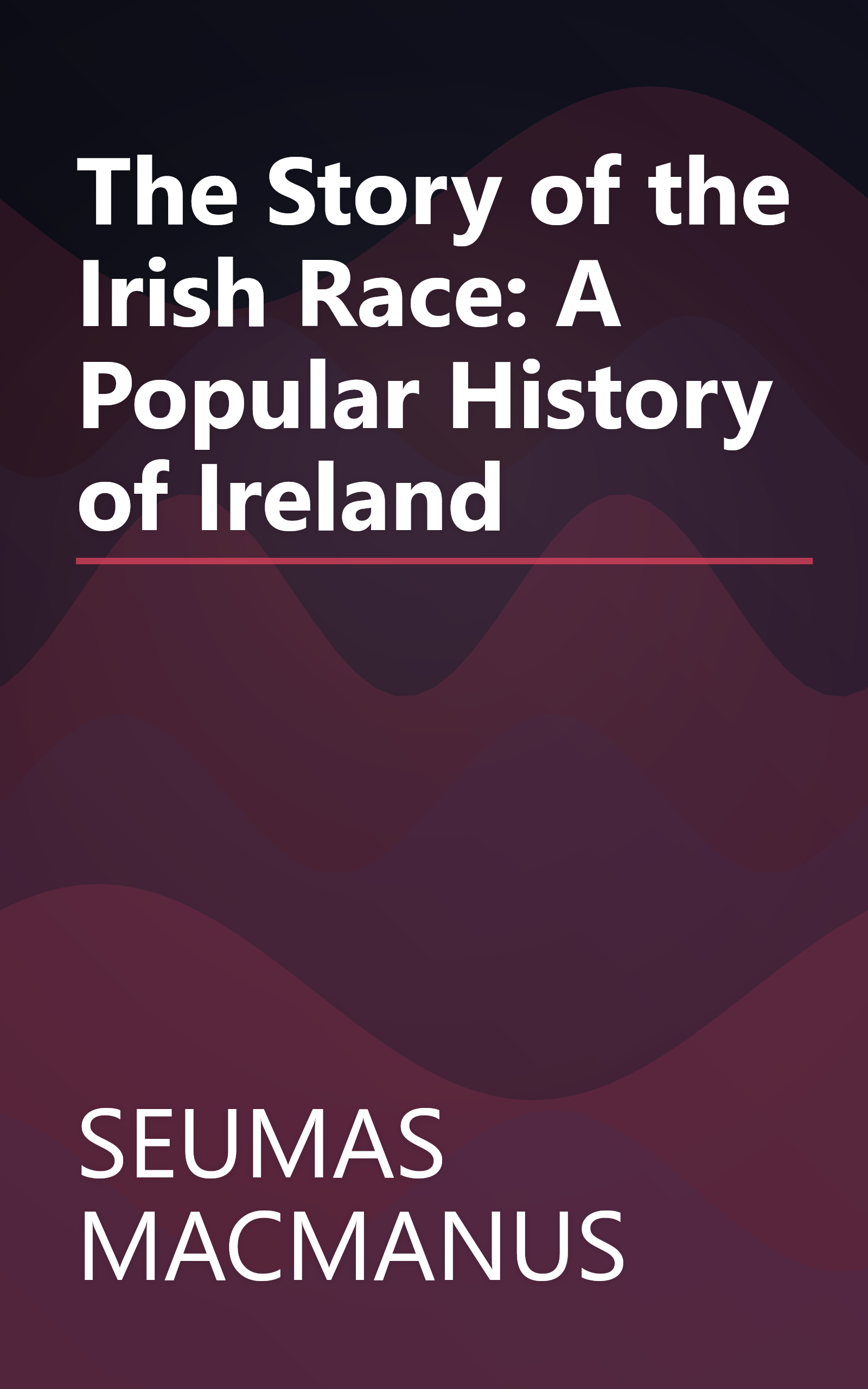 The Story of the Irish Race: A Popular History of Ireland book cover
