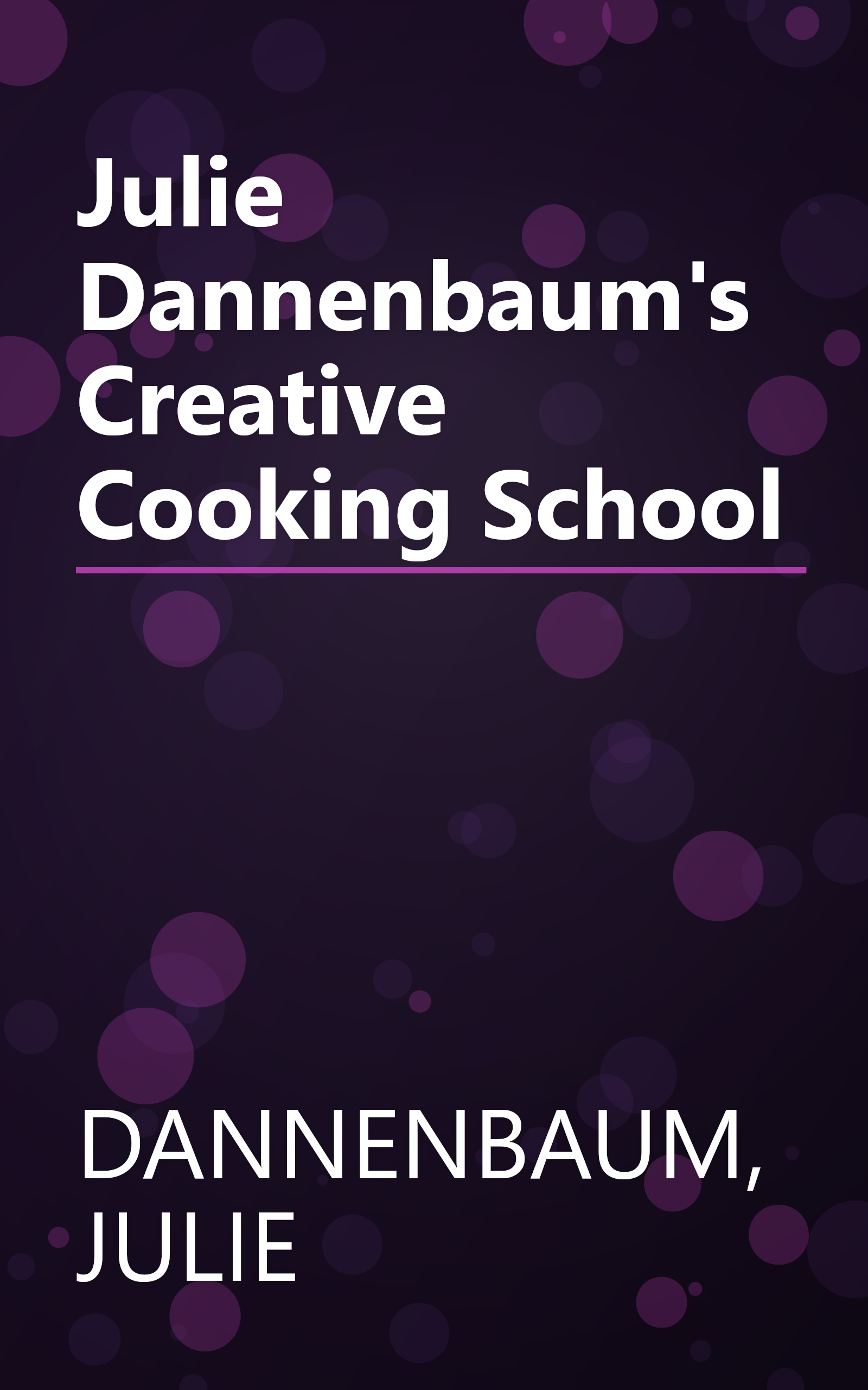 Julie Dannenbaum's Creative Cooking School book cover