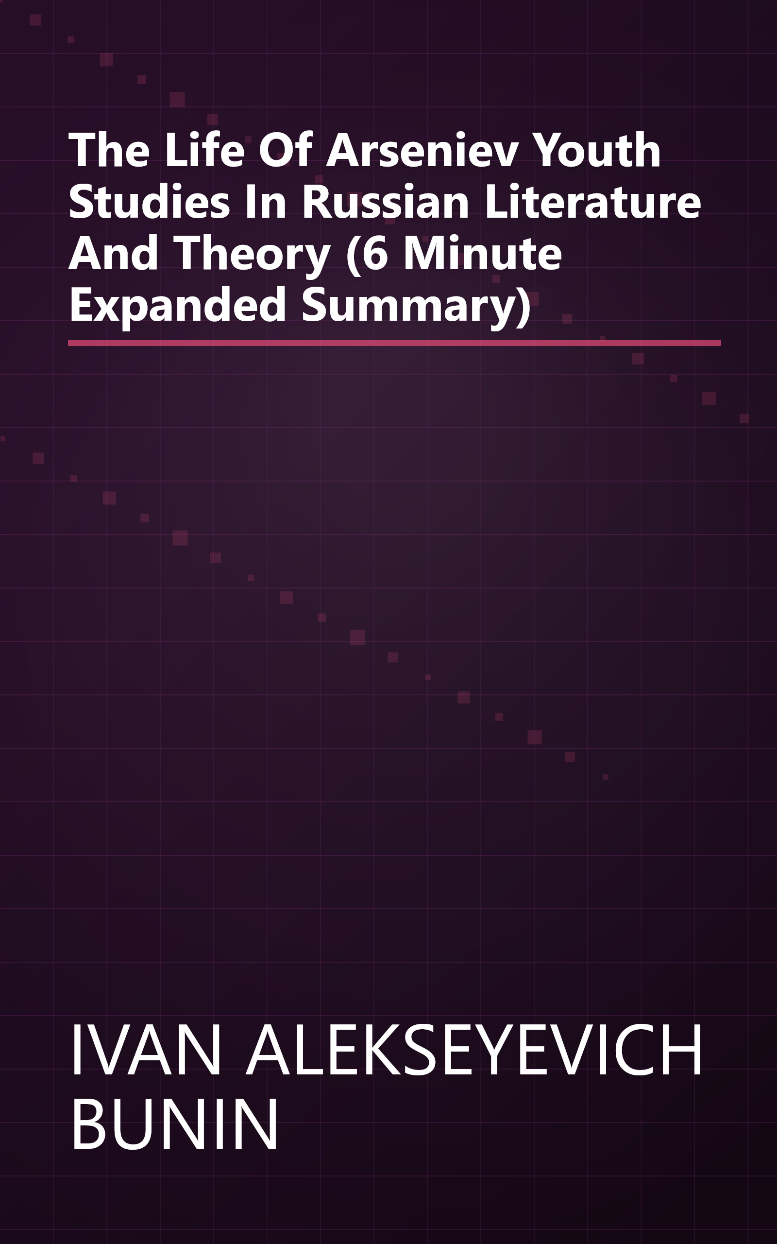 The Life Of Arseniev  Youth  Studies In Russian Literature And Theory  (6 Minute   Expanded Summary) book cover