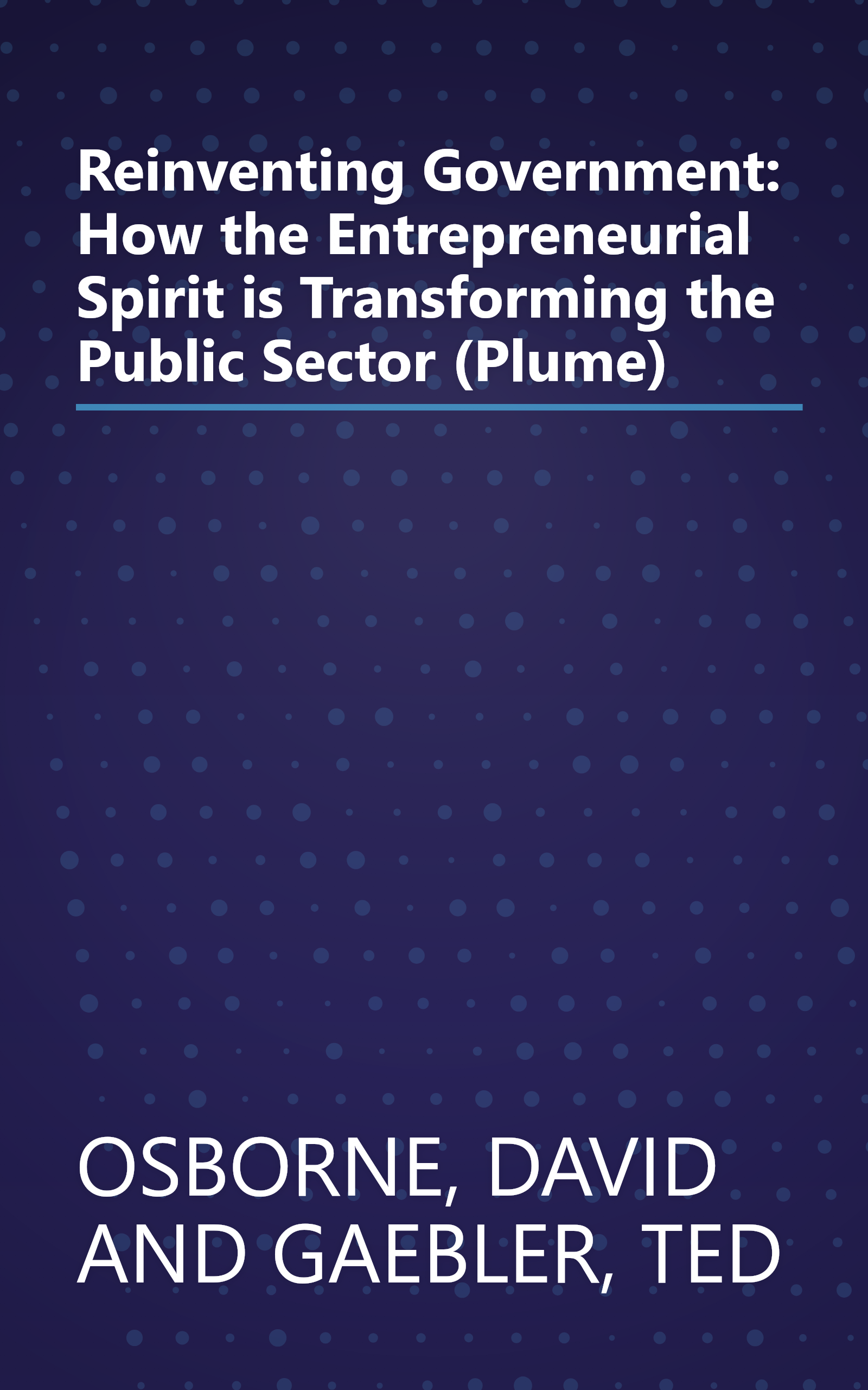 Reinventing Government: How the Entrepreneurial Spirit is Transforming the Public Sector (Plume) book cover