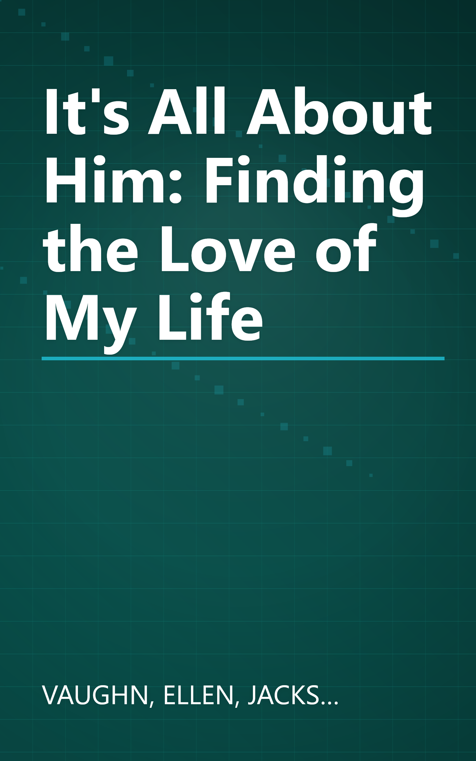 It's All About Him: Finding the Love of My Life book cover