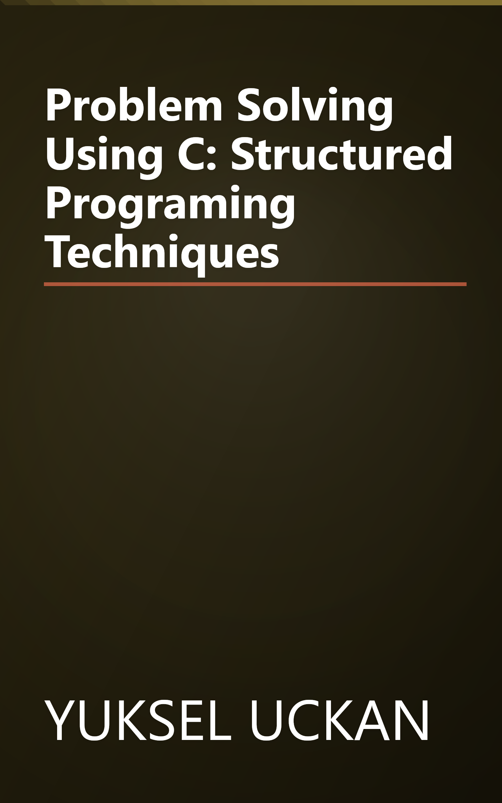 Problem Solving Using C: Structured Programing Techniques book cover