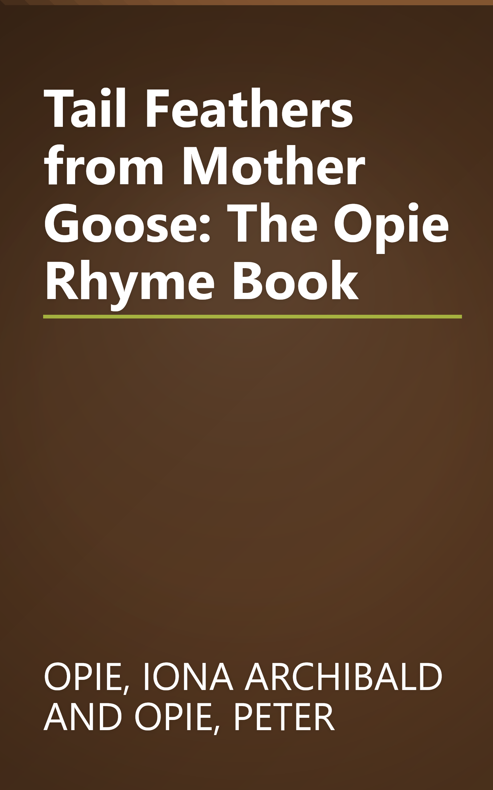 Tail Feathers from Mother Goose: The Opie Rhyme Book book cover