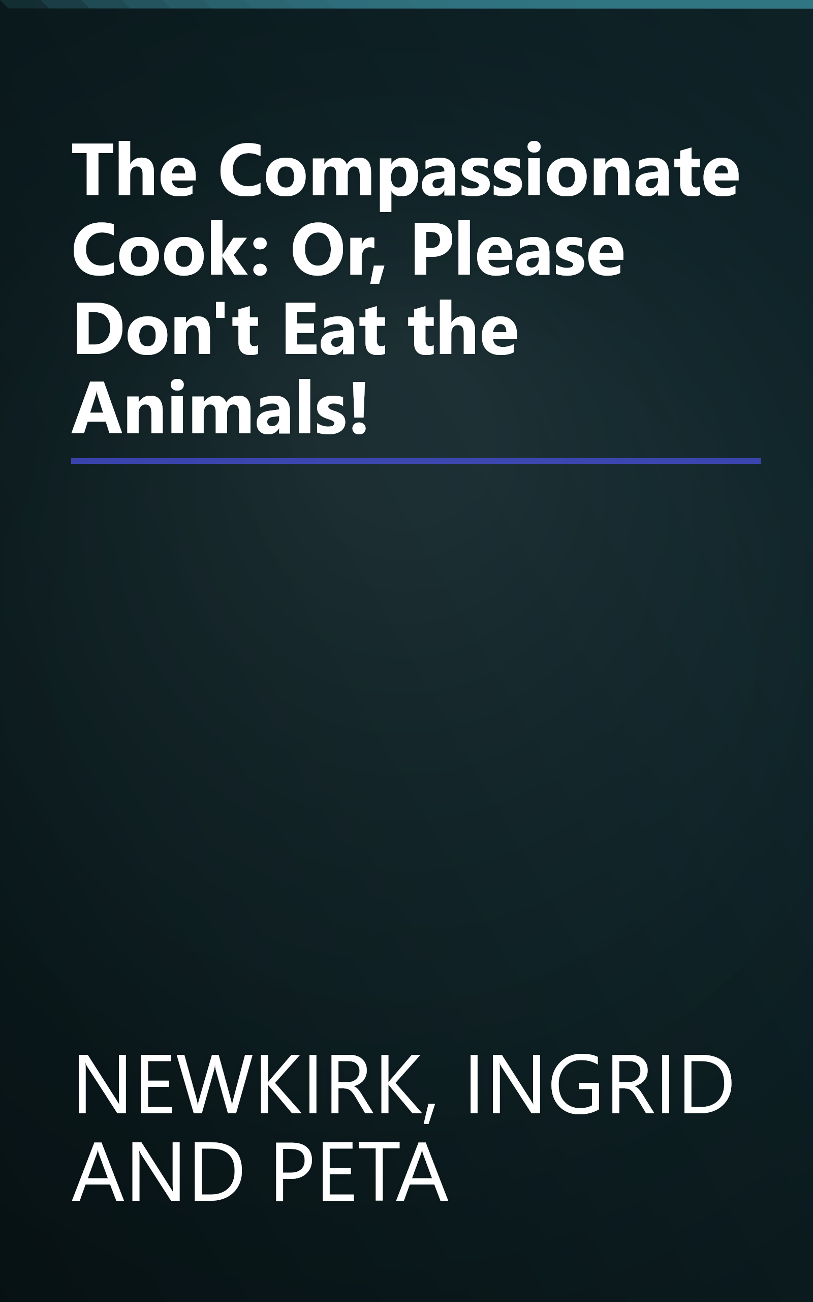 The Compassionate Cook: Or, Please Don't Eat the Animals! book cover