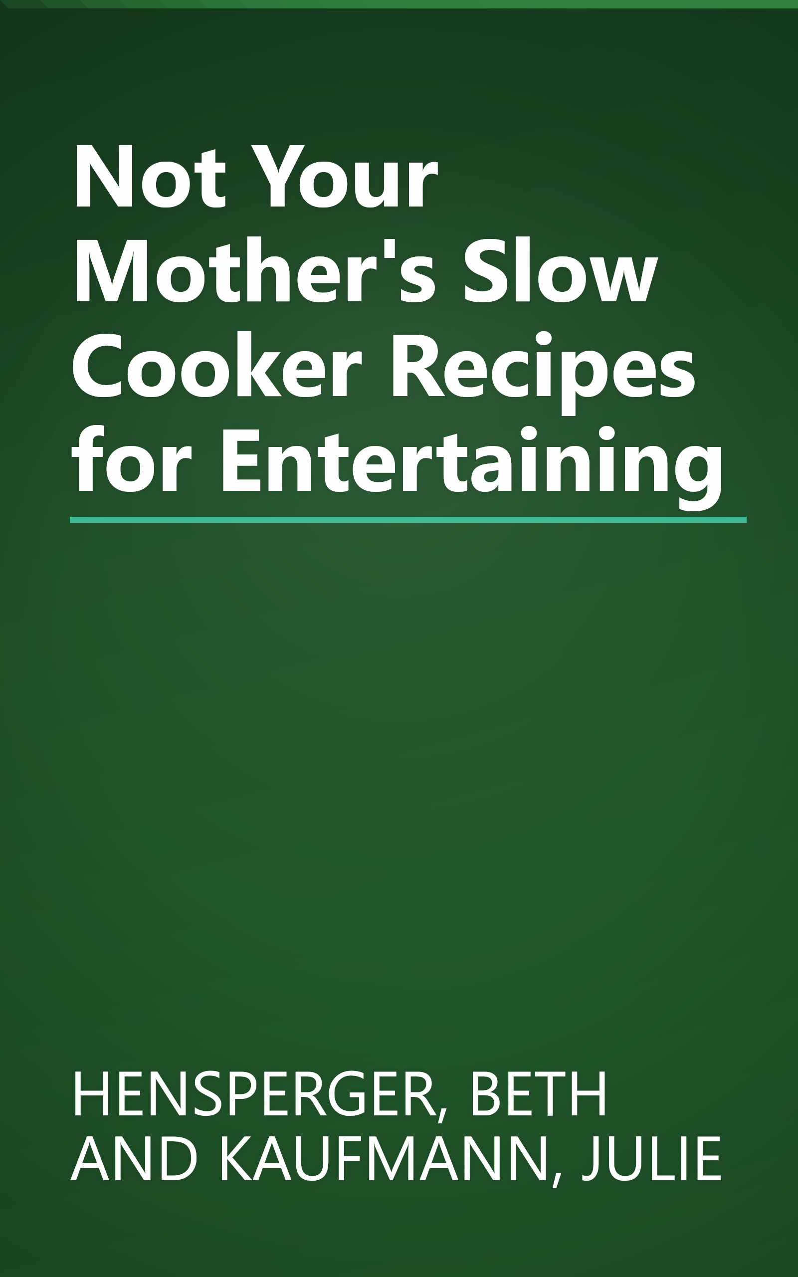 Not Your Mother's Slow Cooker Recipes for Entertaining book cover