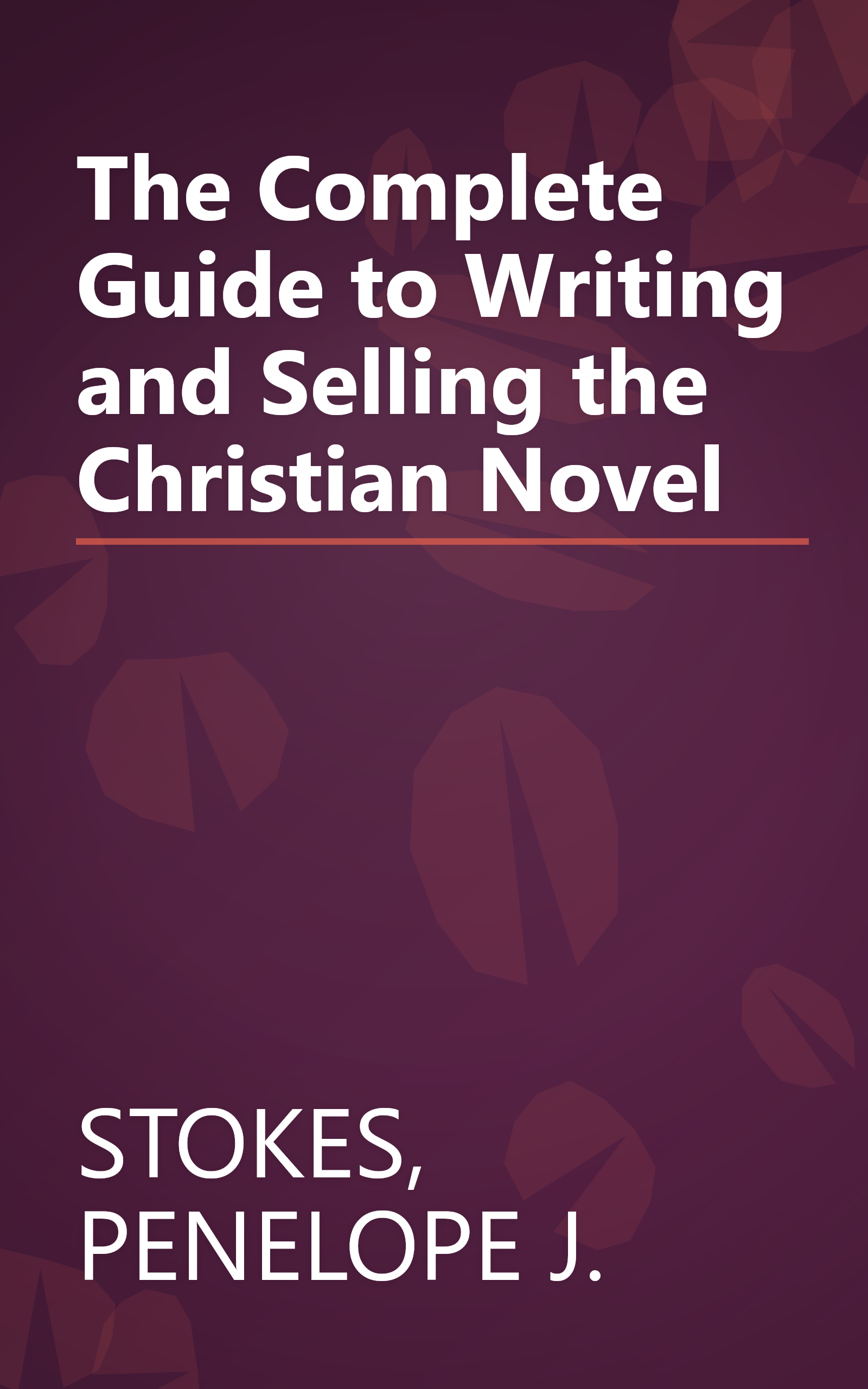 The Complete Guide to Writing and Selling the Christian Novel book cover