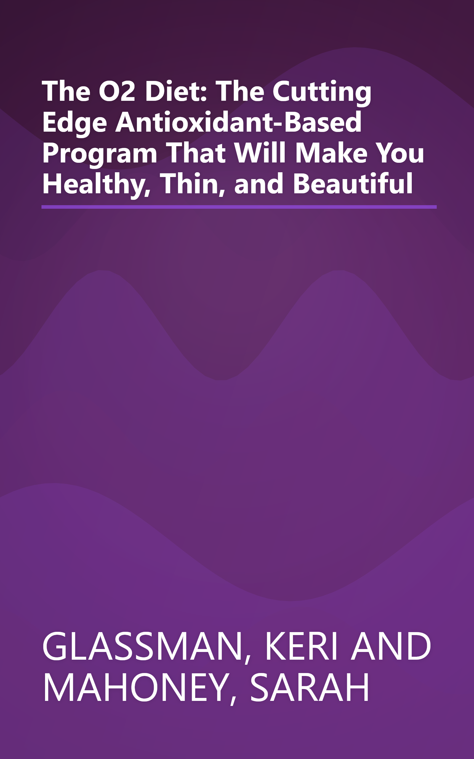 The O2 Diet: The Cutting Edge Antioxidant-Based Program That Will Make You Healthy, Thin, and Beautiful book cover