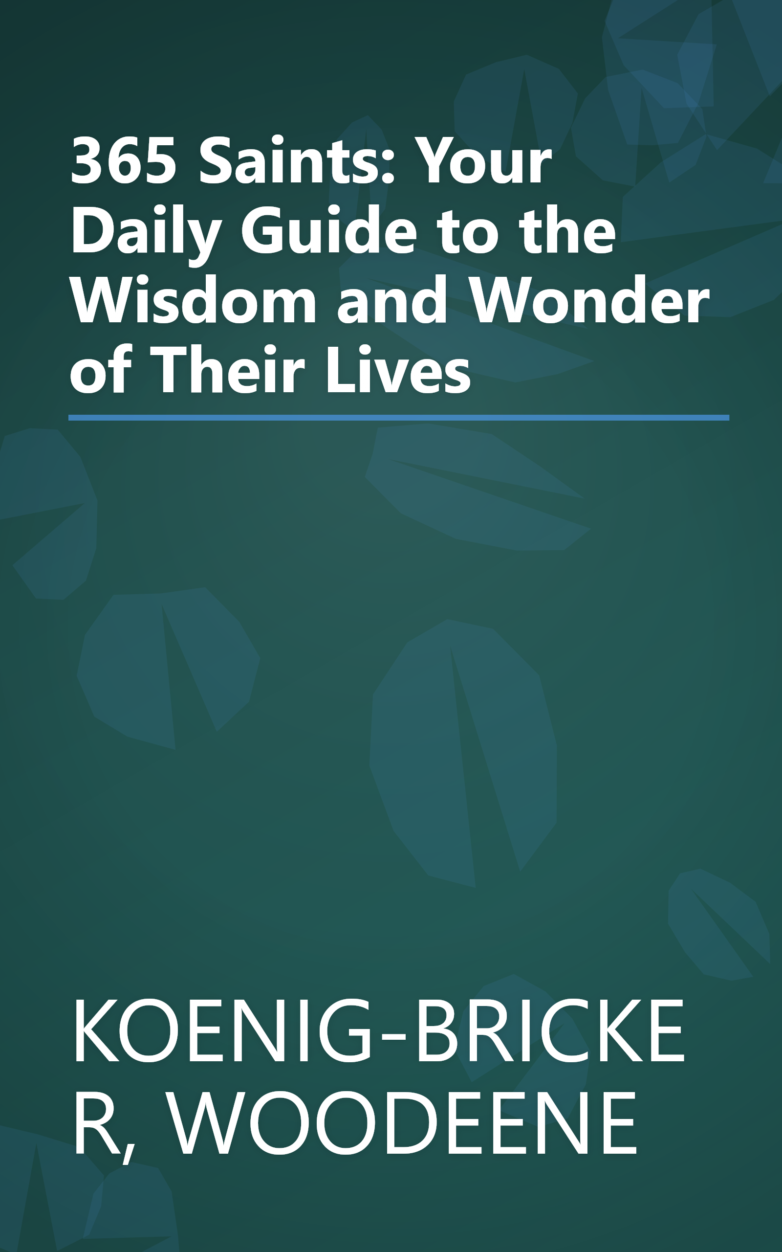 365 Saints: Your Daily Guide to the Wisdom and Wonder of Their Lives book cover