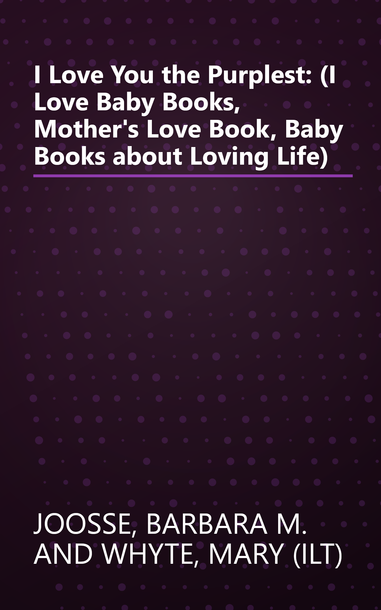 I Love You the Purplest: (I Love Baby Books, Mother's Love Book, Baby Books about Loving Life) book cover
