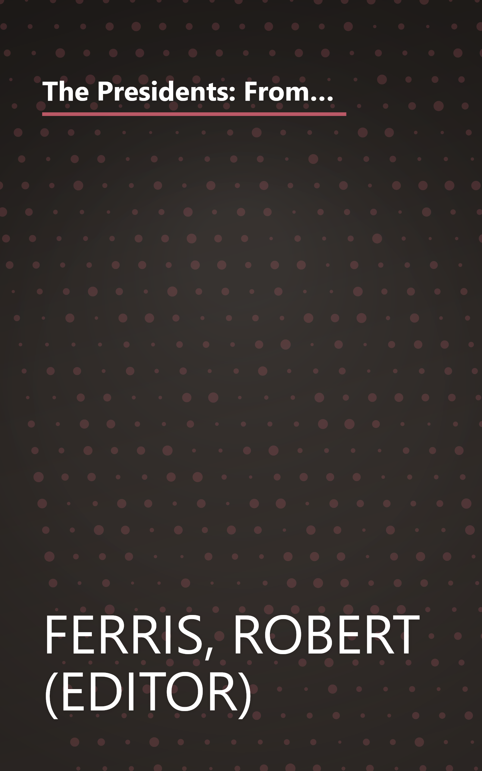 The Presidents: From the Inauguration of George Washington to the Inauguration of Jimmy Carter - Historic Places Commemorating the Chief Executives of the United States book cover