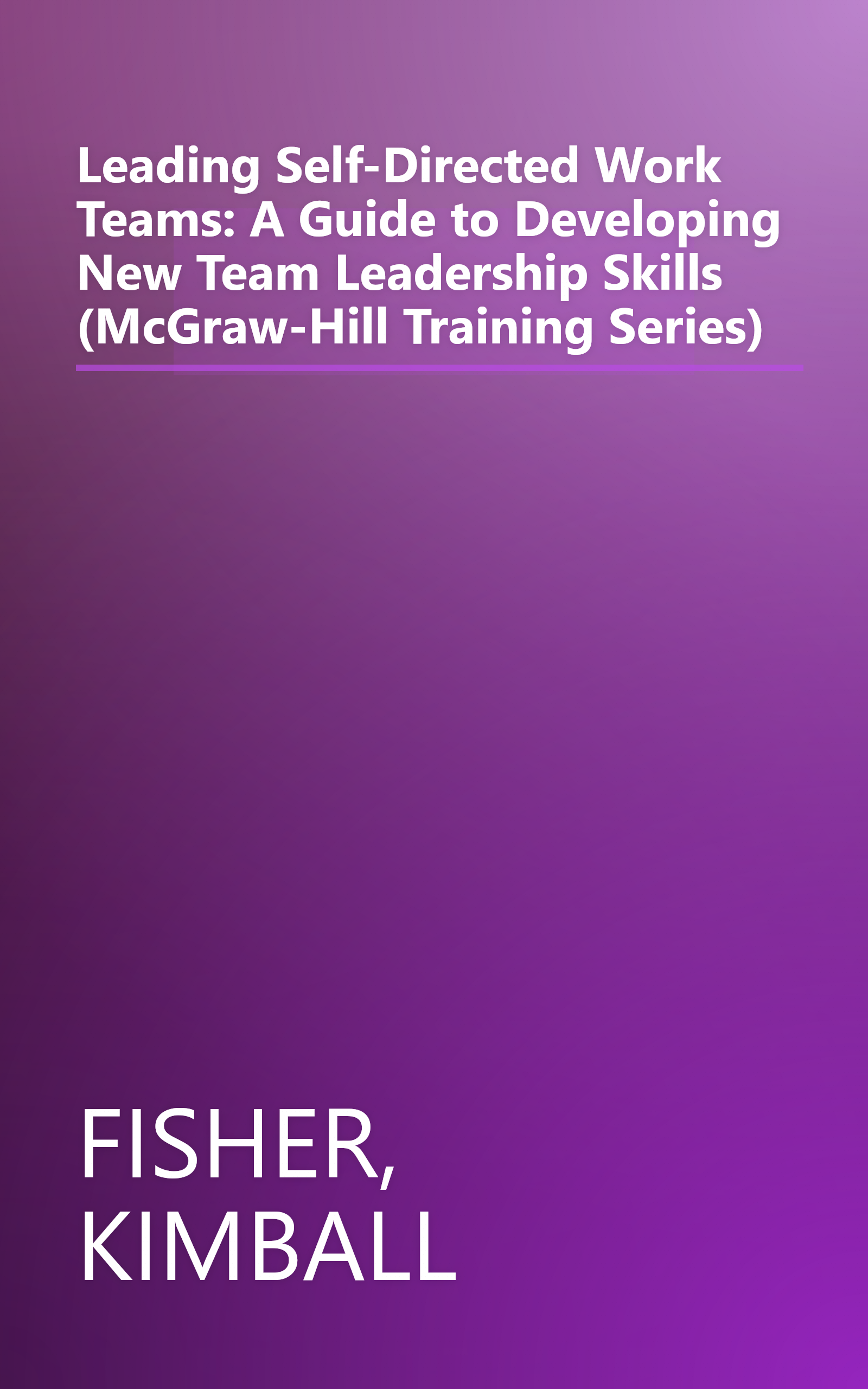 Leading Self-Directed Work Teams: A Guide to Developing New Team Leadership Skills (McGraw-Hill Training Series) book cover