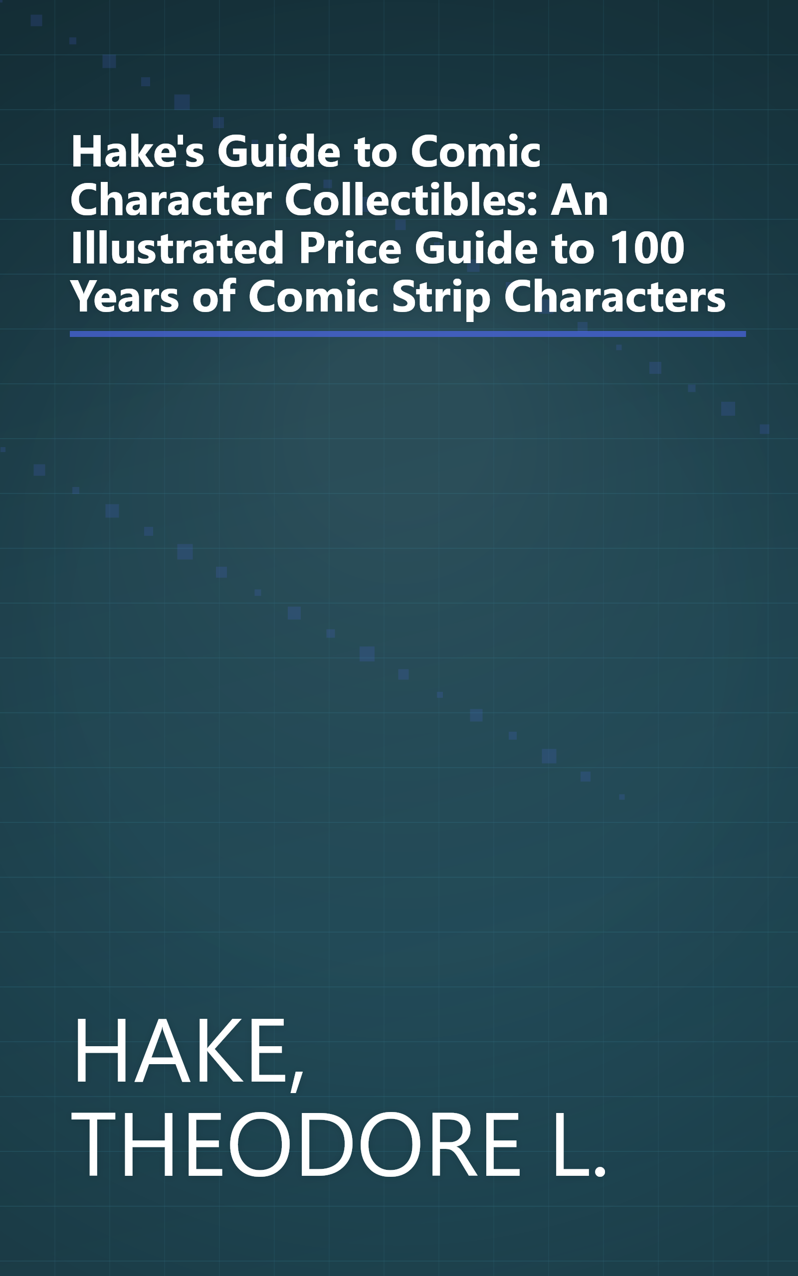 Hake's Guide to Comic Character Collectibles: An Illustrated Price Guide to 100 Years of Comic Strip Characters book cover