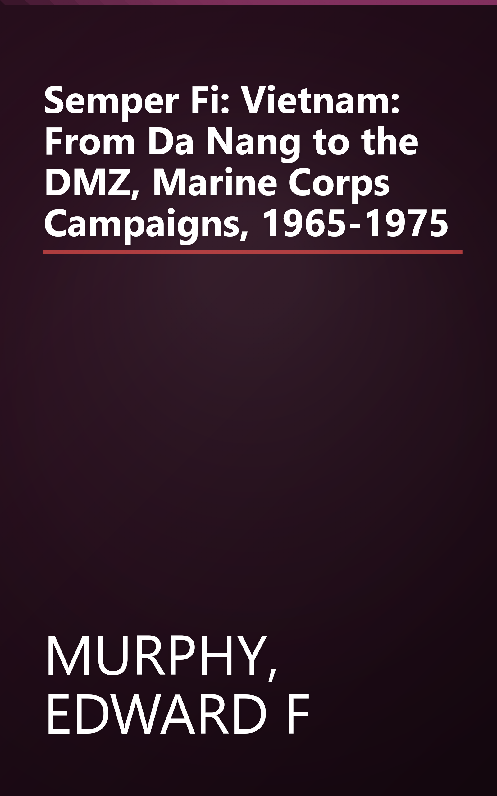 Semper Fi: Vietnam: From Da Nang to the DMZ, Marine Corps Campaigns, 1965-1975 book cover