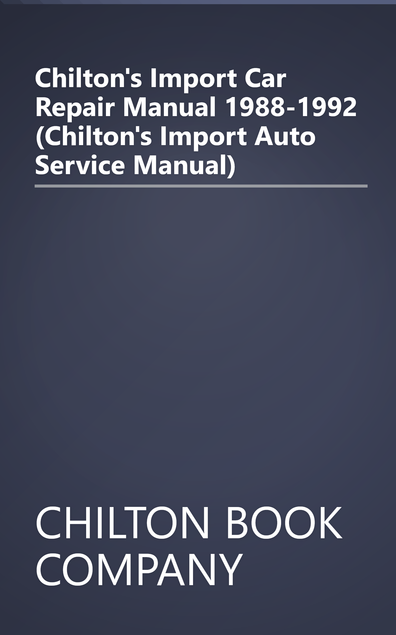 Chilton's Import Car Repair Manual 1988-1992 (Chilton's Import Auto Service Manual) book cover