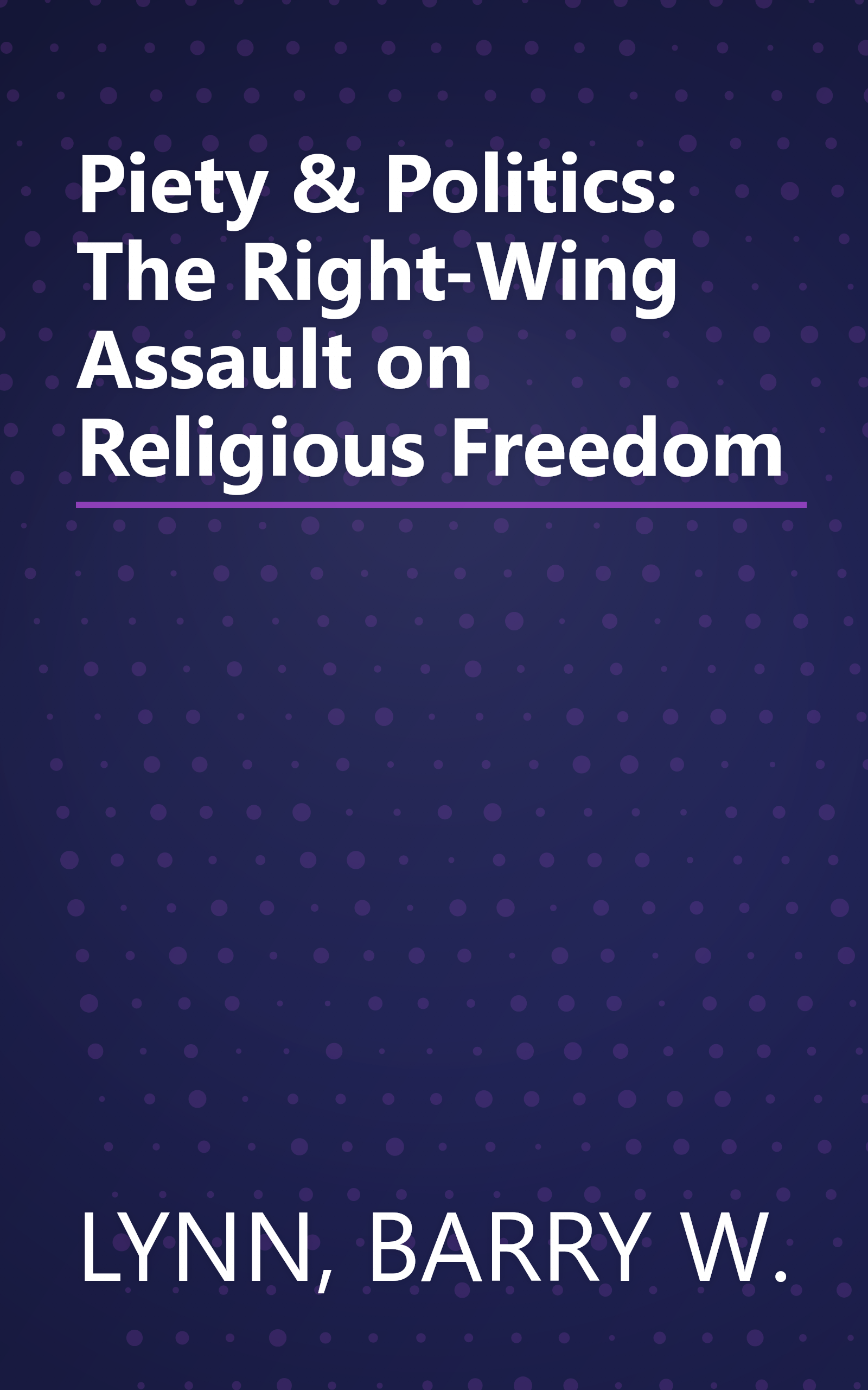 Piety & Politics: The Right-Wing Assault on Religious Freedom book cover