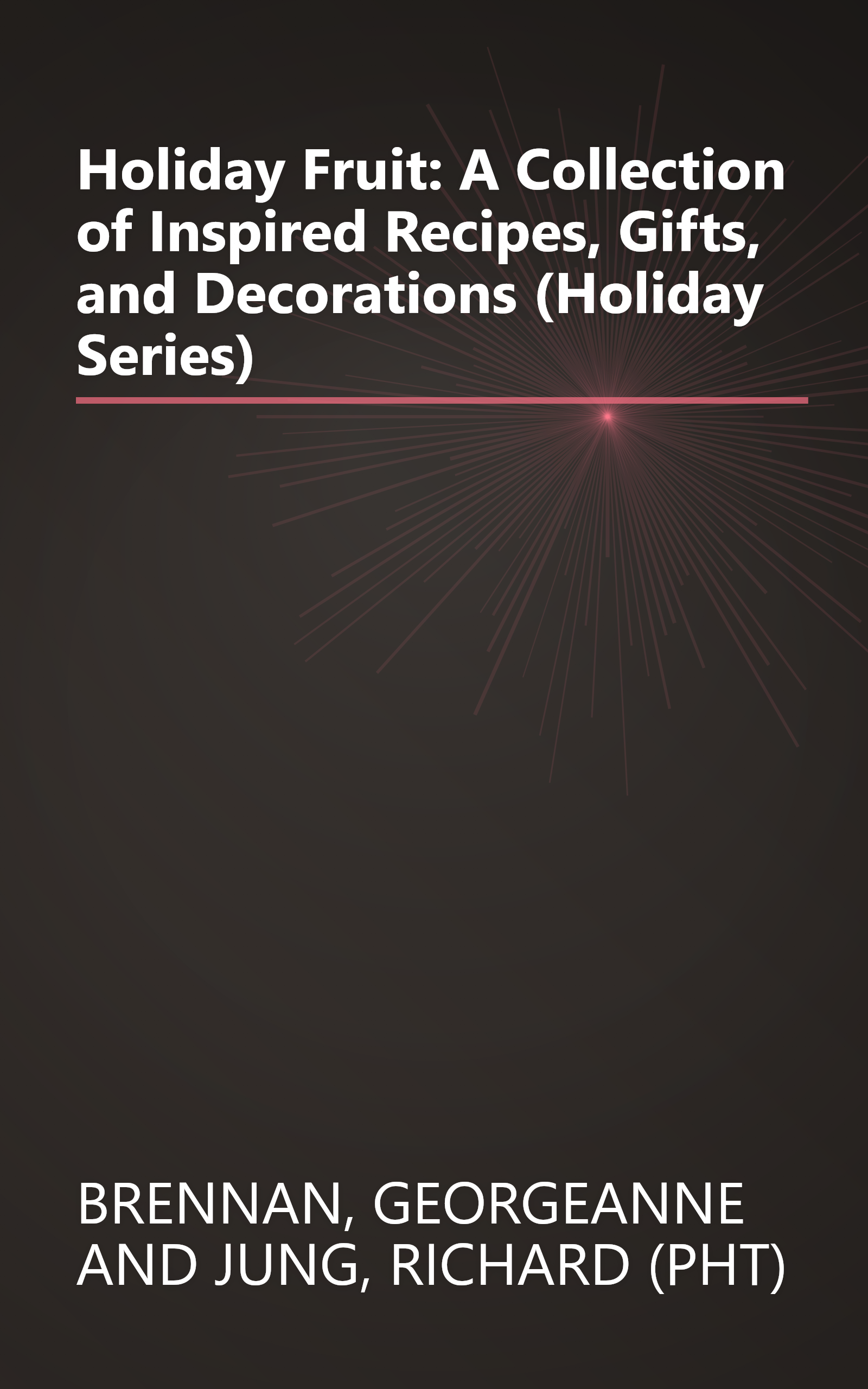 Holiday Fruit: A Collection of Inspired Recipes, Gifts, and Decorations (Holiday Series) book cover