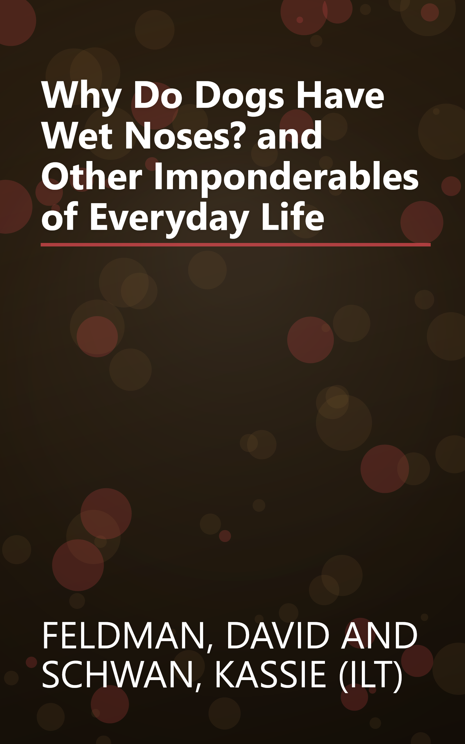 Why Do Dogs Have Wet Noses? and Other Imponderables of Everyday Life book cover