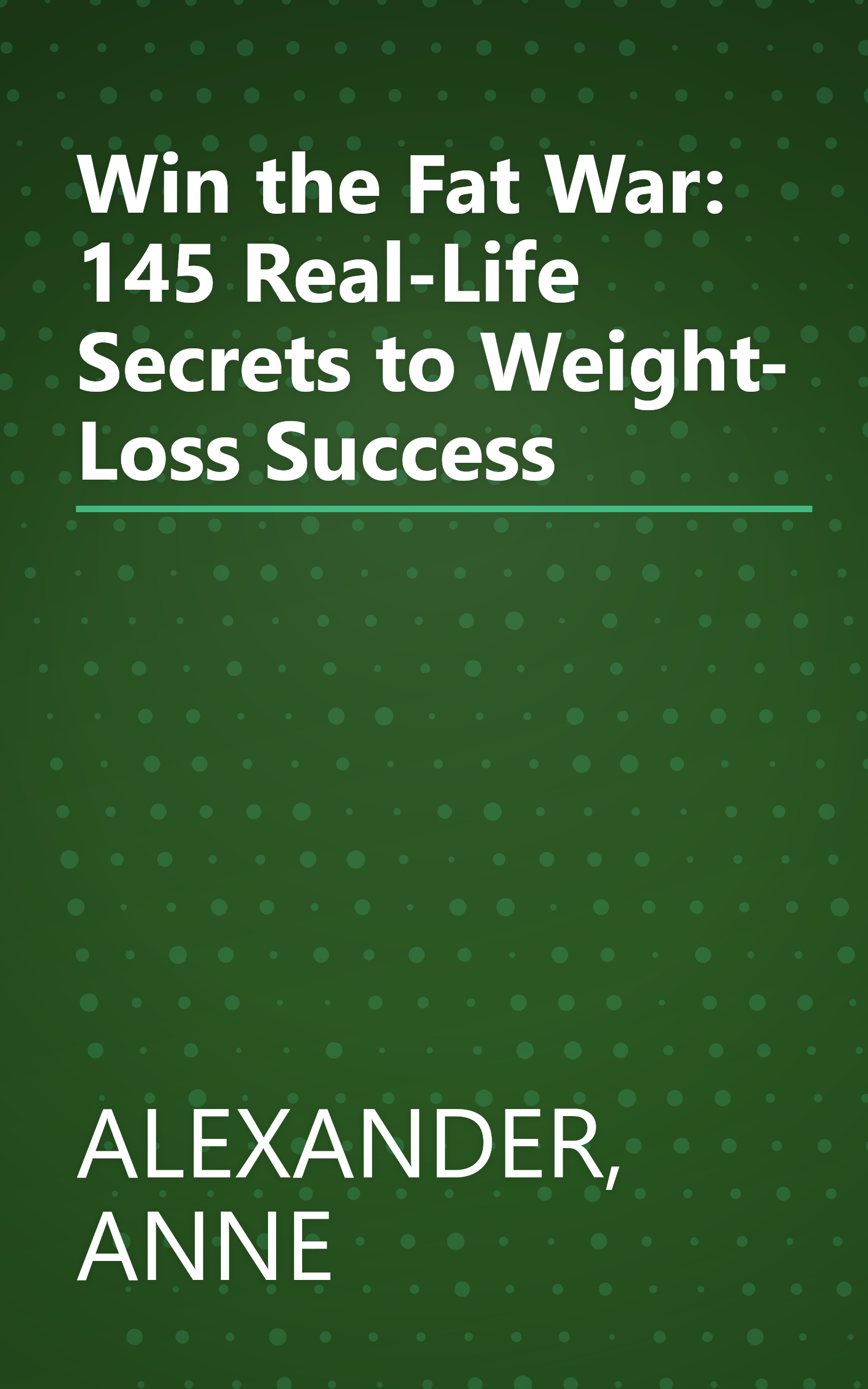 Win the Fat War: 145 Real-Life Secrets to Weight- Loss Success book cover