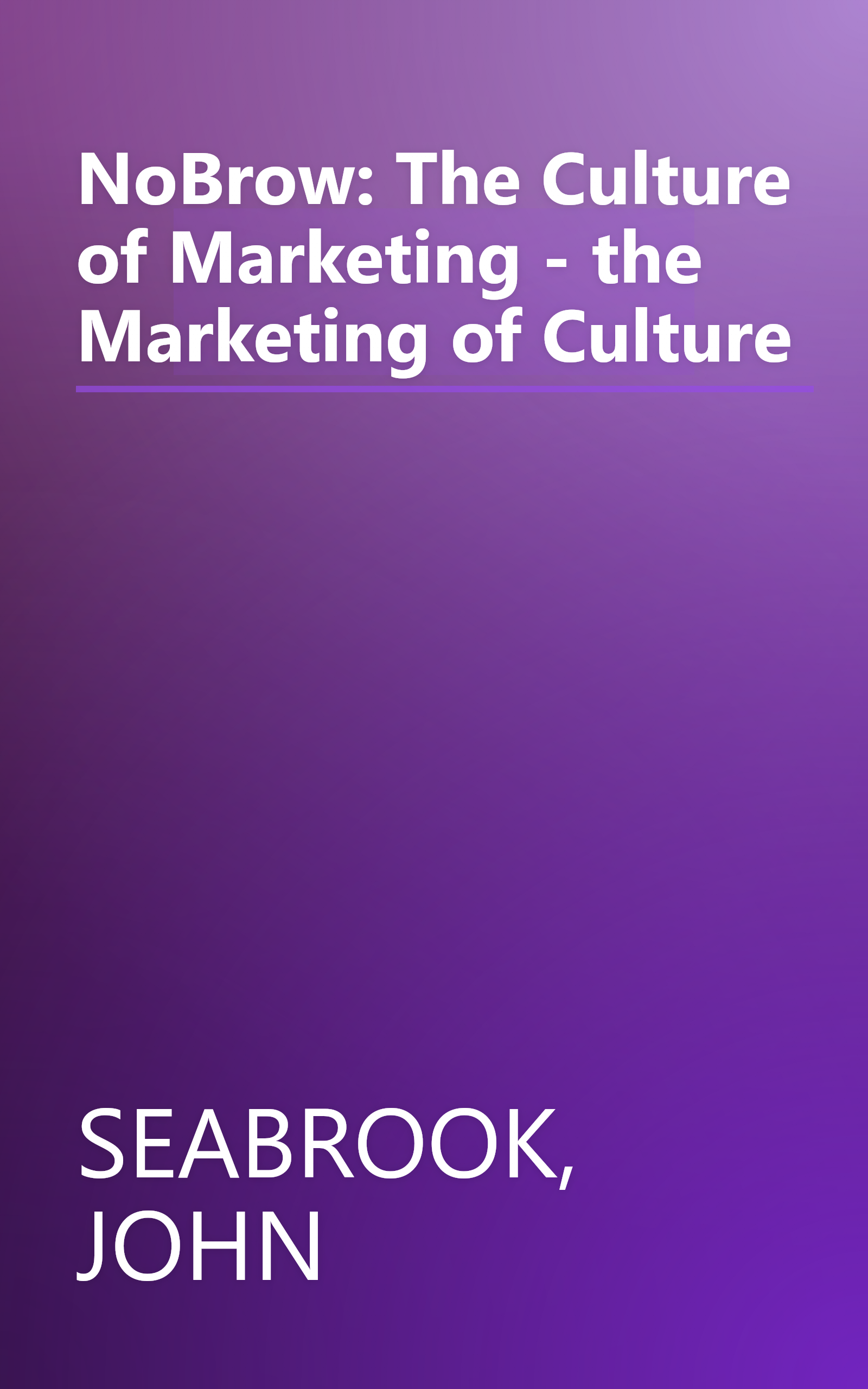 NoBrow: The Culture of Marketing - the Marketing of Culture book cover