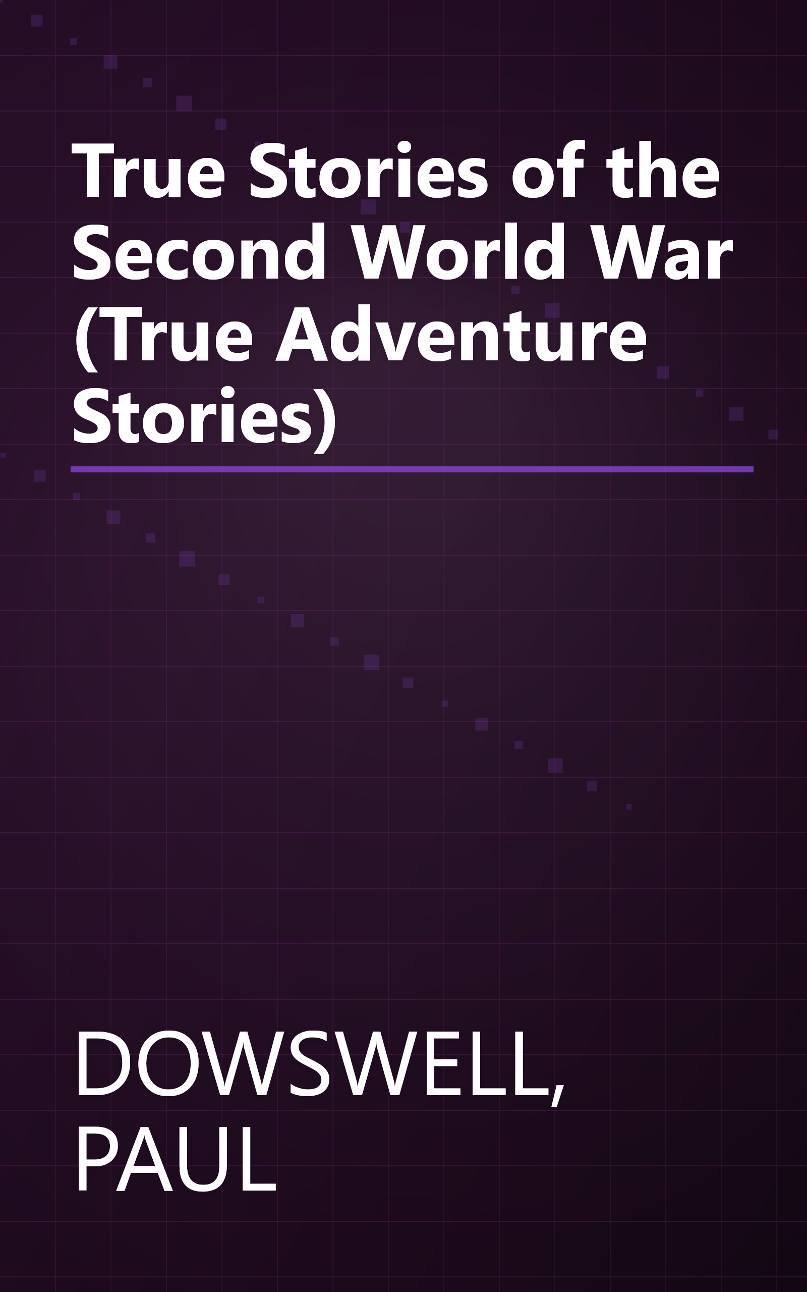 True Stories of the Second World War (True Adventure Stories) book cover