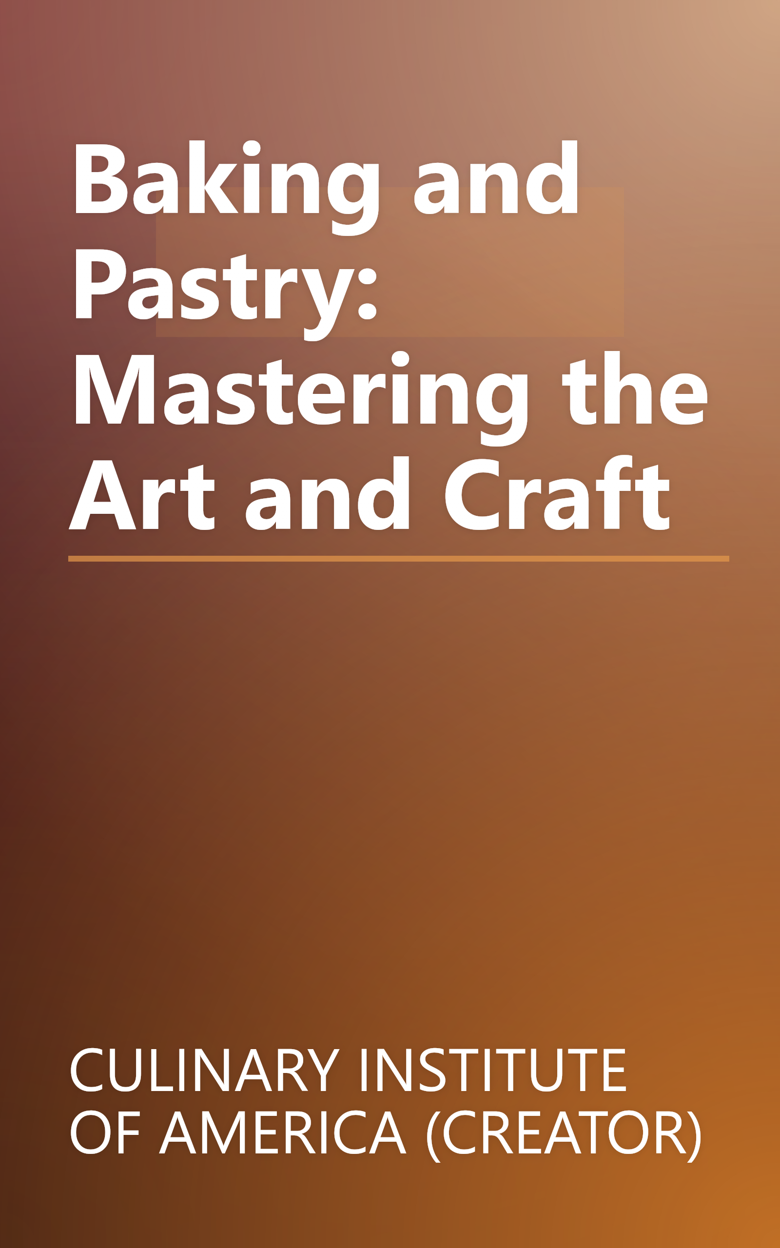 Baking and Pastry: Mastering the Art and Craft book cover