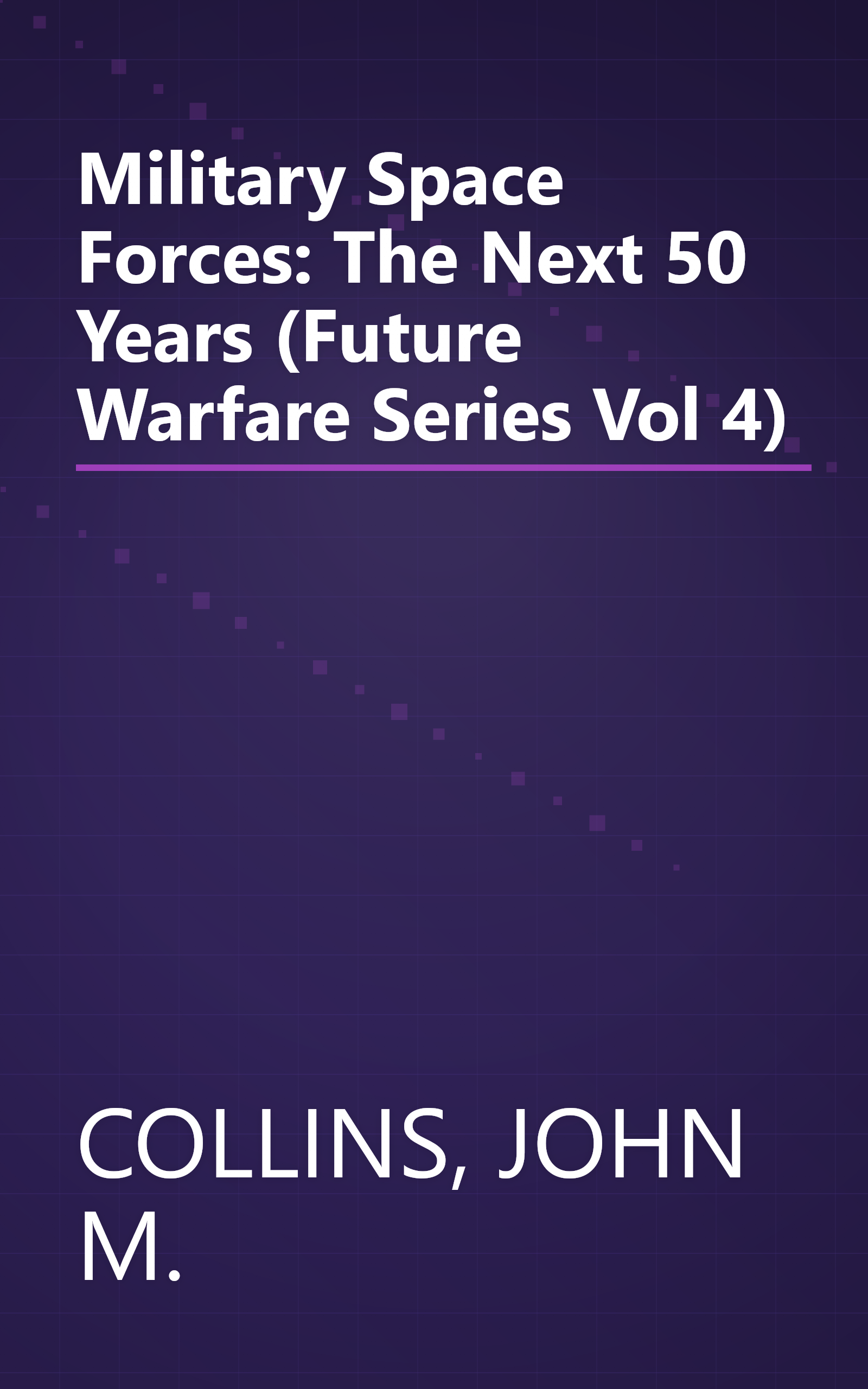 Military Space Forces: The Next 50 Years (Future Warfare Series Vol 4) book cover