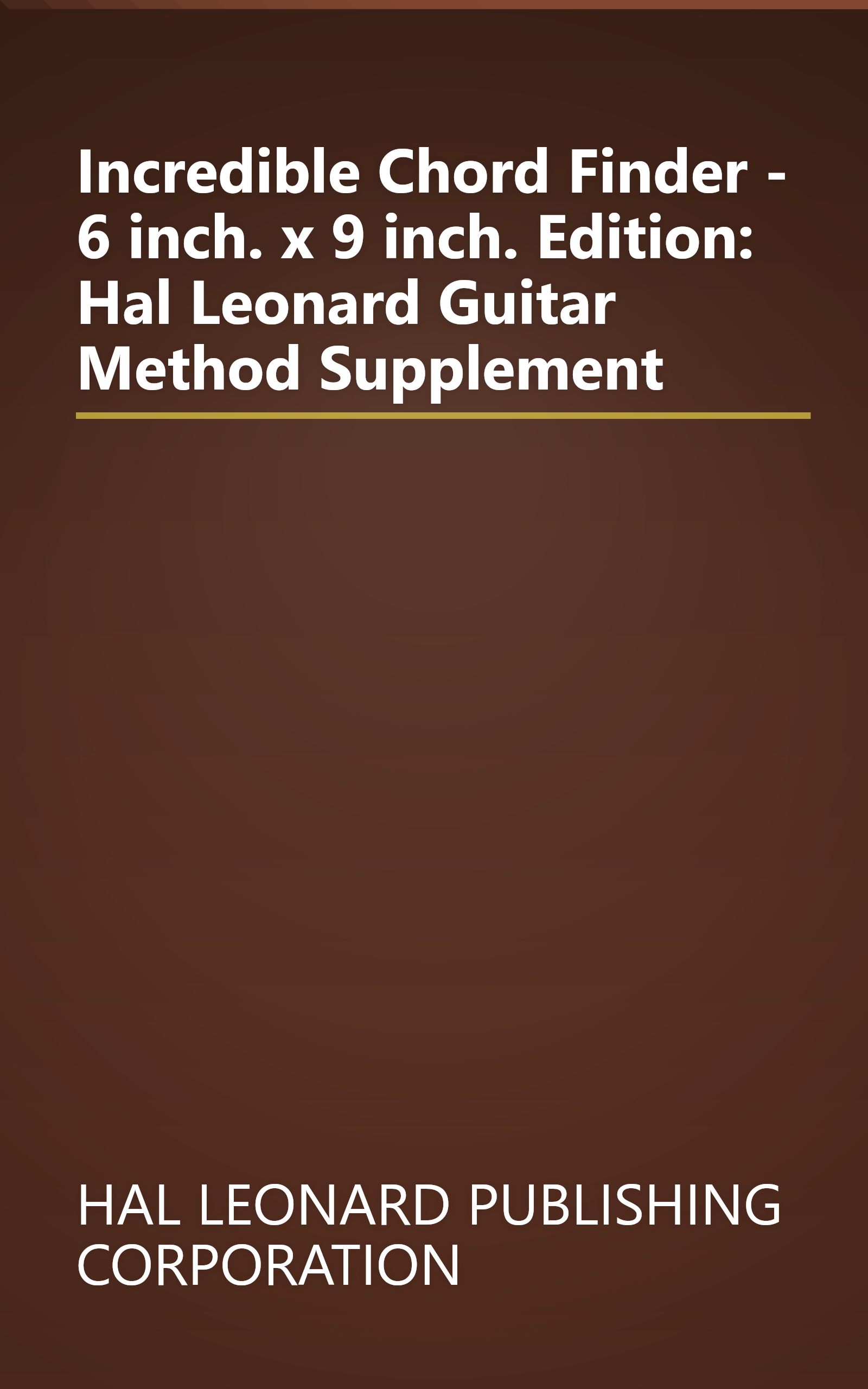 Incredible Chord Finder - 6 inch. x 9 inch. Edition: Hal Leonard Guitar Method Supplement book cover