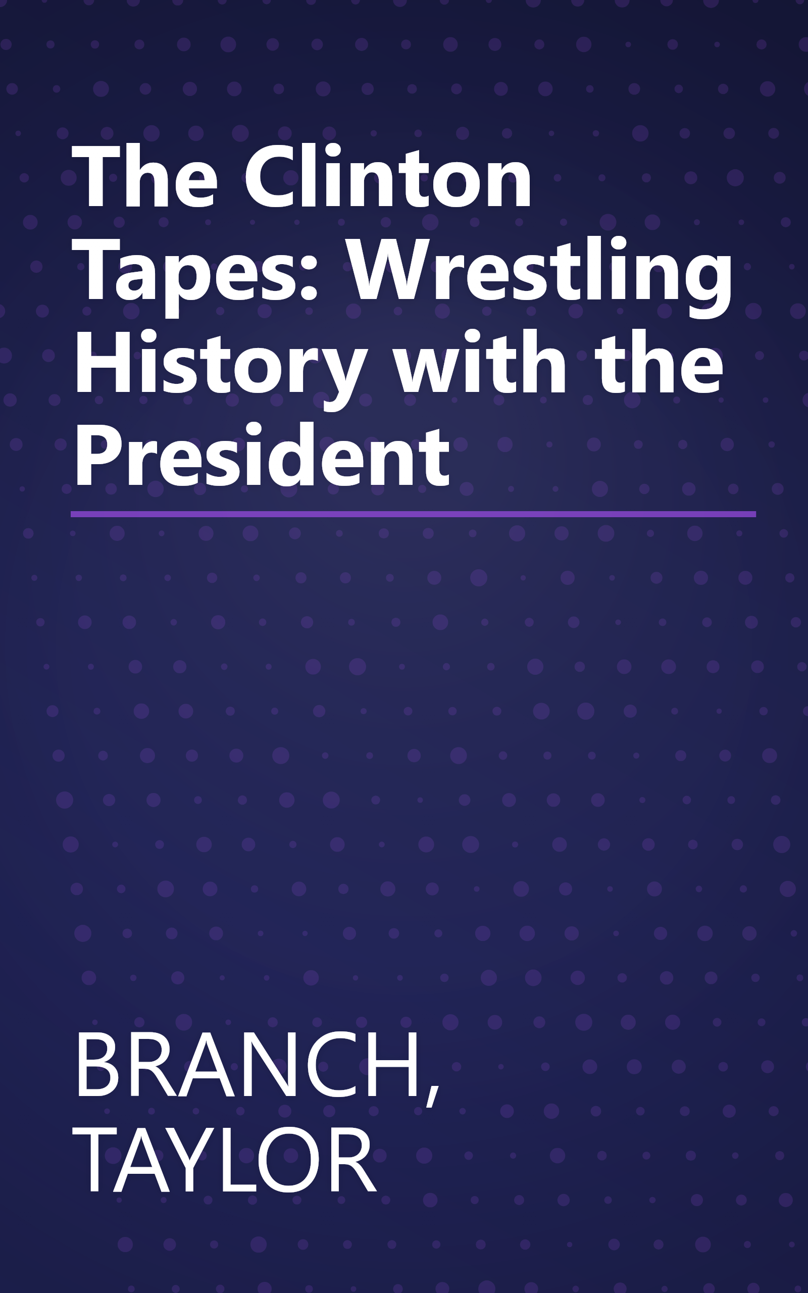 The Clinton Tapes: Wrestling History with the President book cover