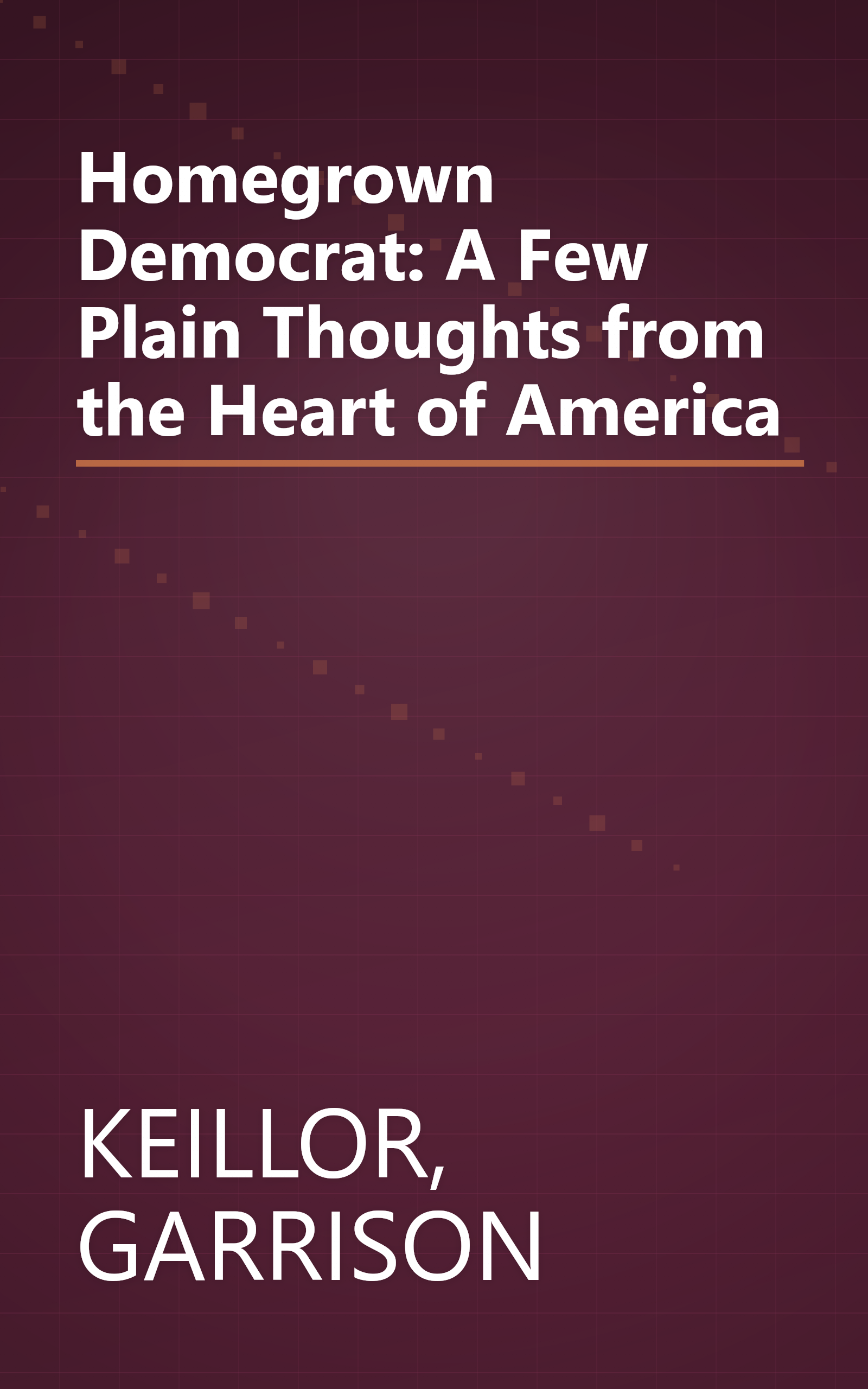 Homegrown Democrat: A Few Plain Thoughts from the Heart of America book cover