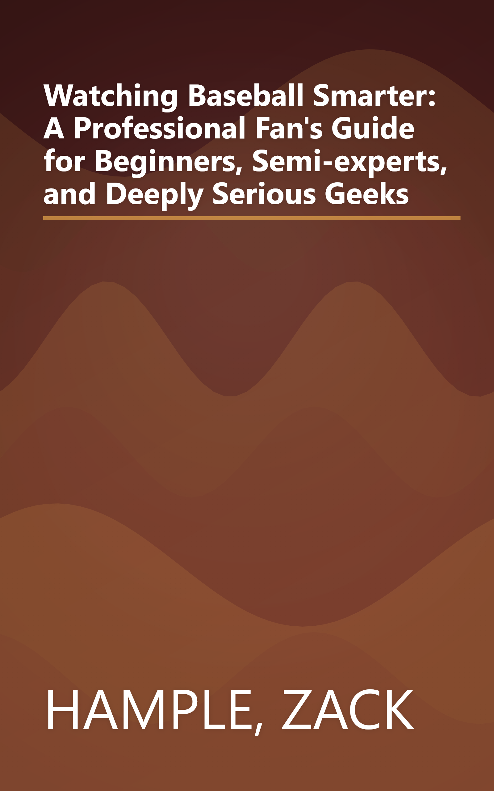 Watching Baseball Smarter: A Professional Fan's Guide for Beginners, Semi-experts, and Deeply Serious Geeks book cover