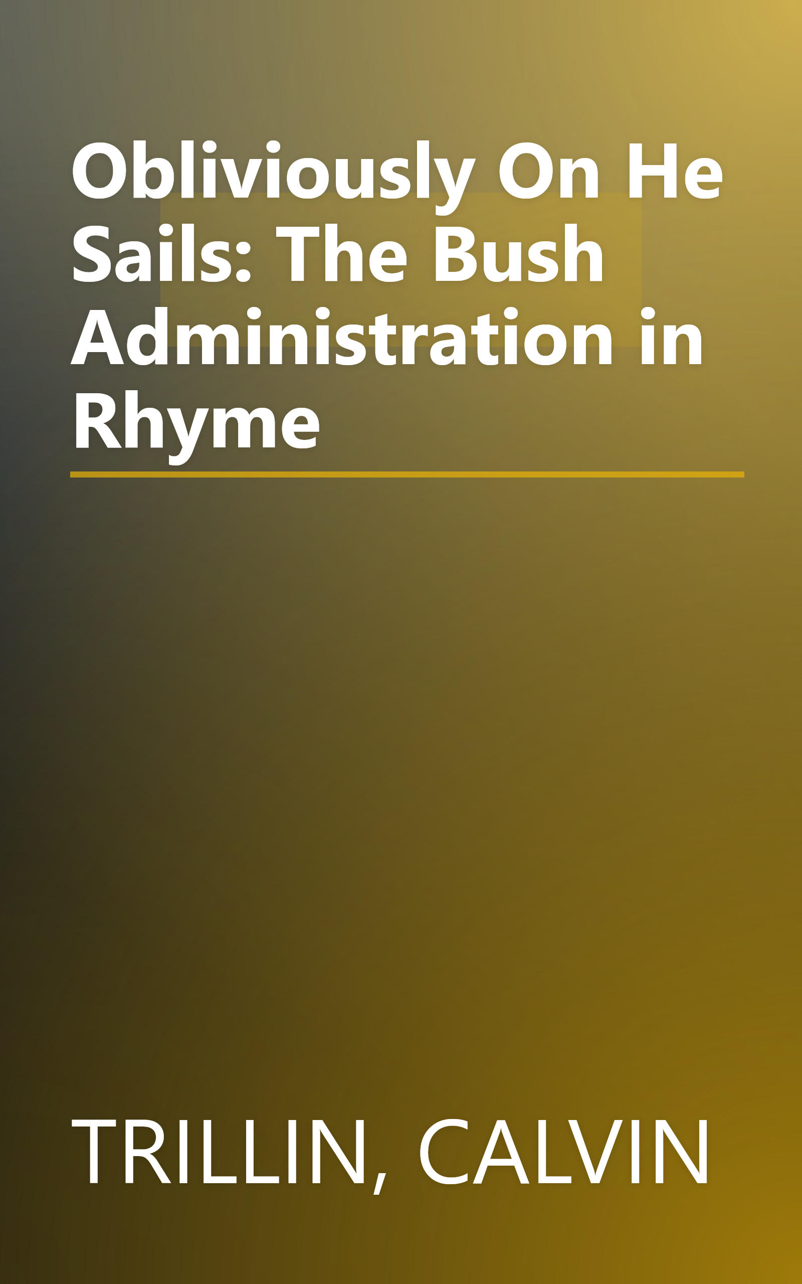 Obliviously On He Sails: The Bush Administration in Rhyme book cover