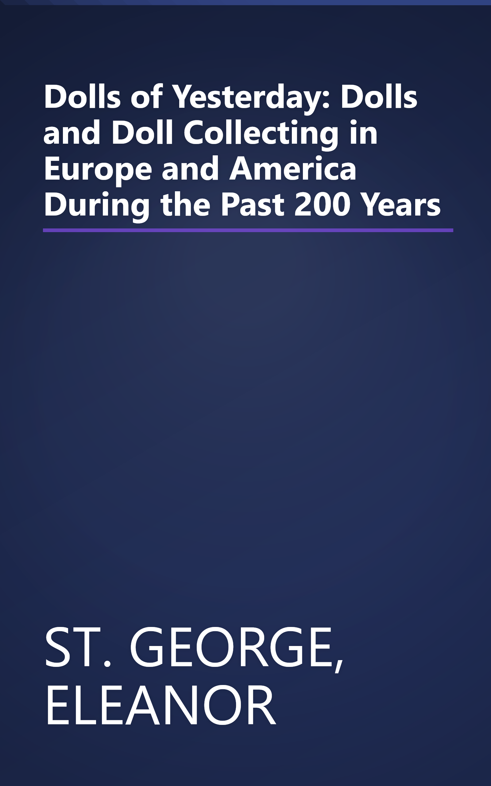 Dolls of Yesterday: Dolls and Doll Collecting in Europe and America During the Past 200 Years book cover
