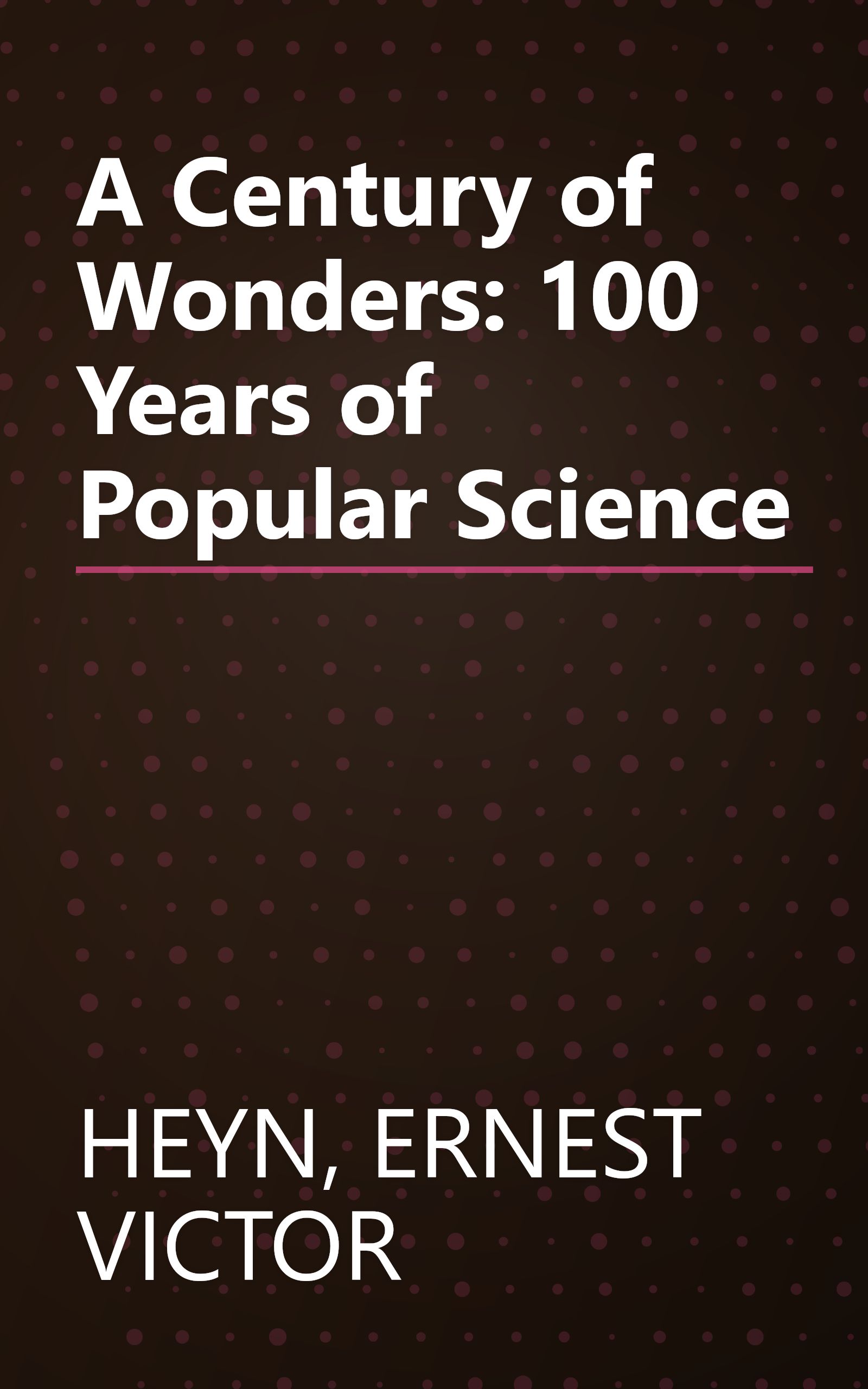 A Century of Wonders: 100 Years of Popular Science book cover
