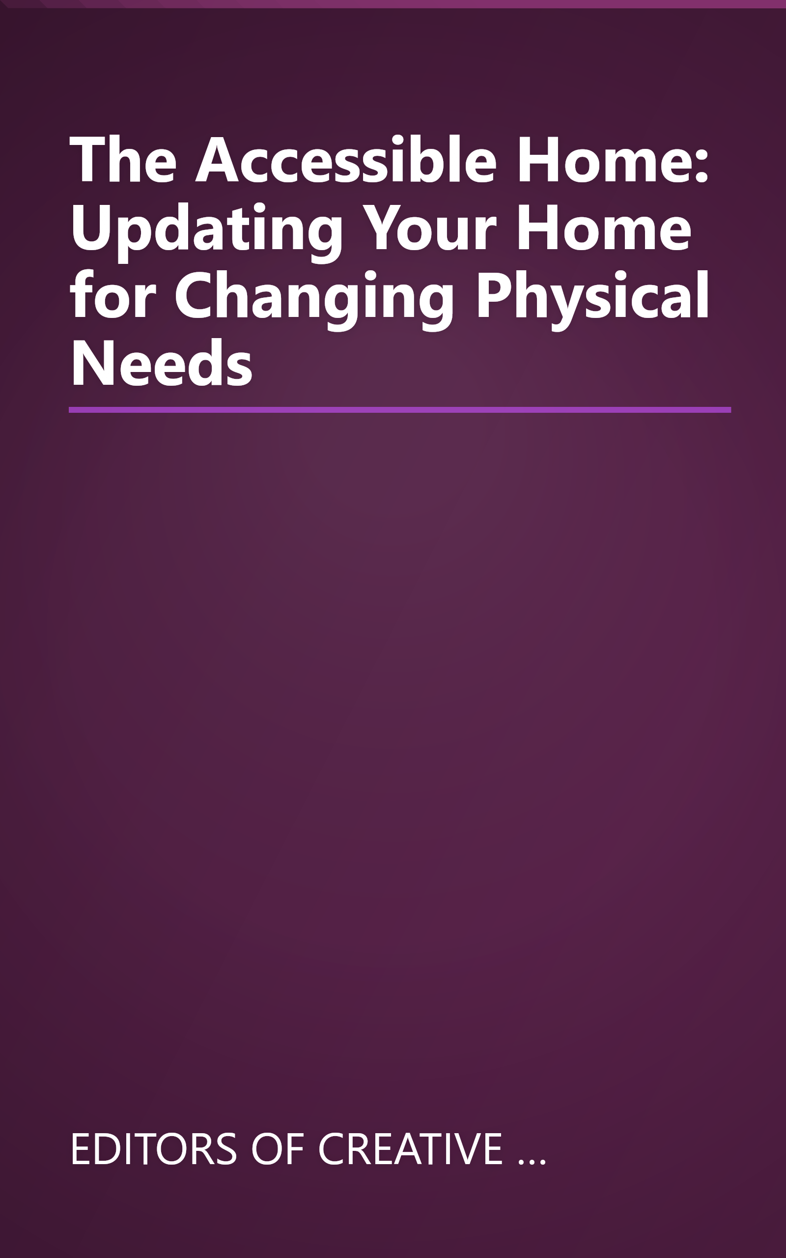The Accessible Home: Updating Your Home for Changing Physical Needs book cover