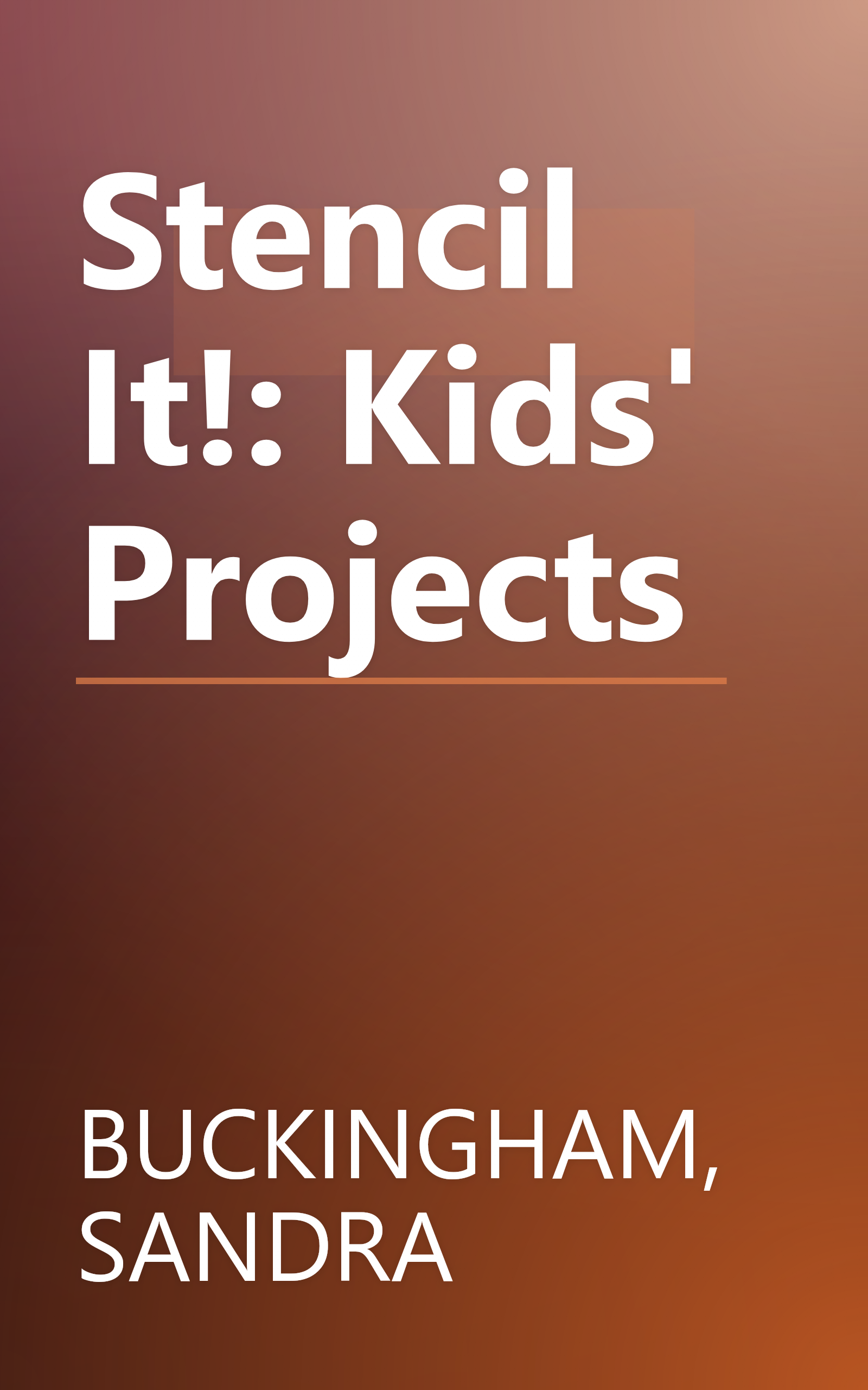Stencil It!: Kids' Projects book cover