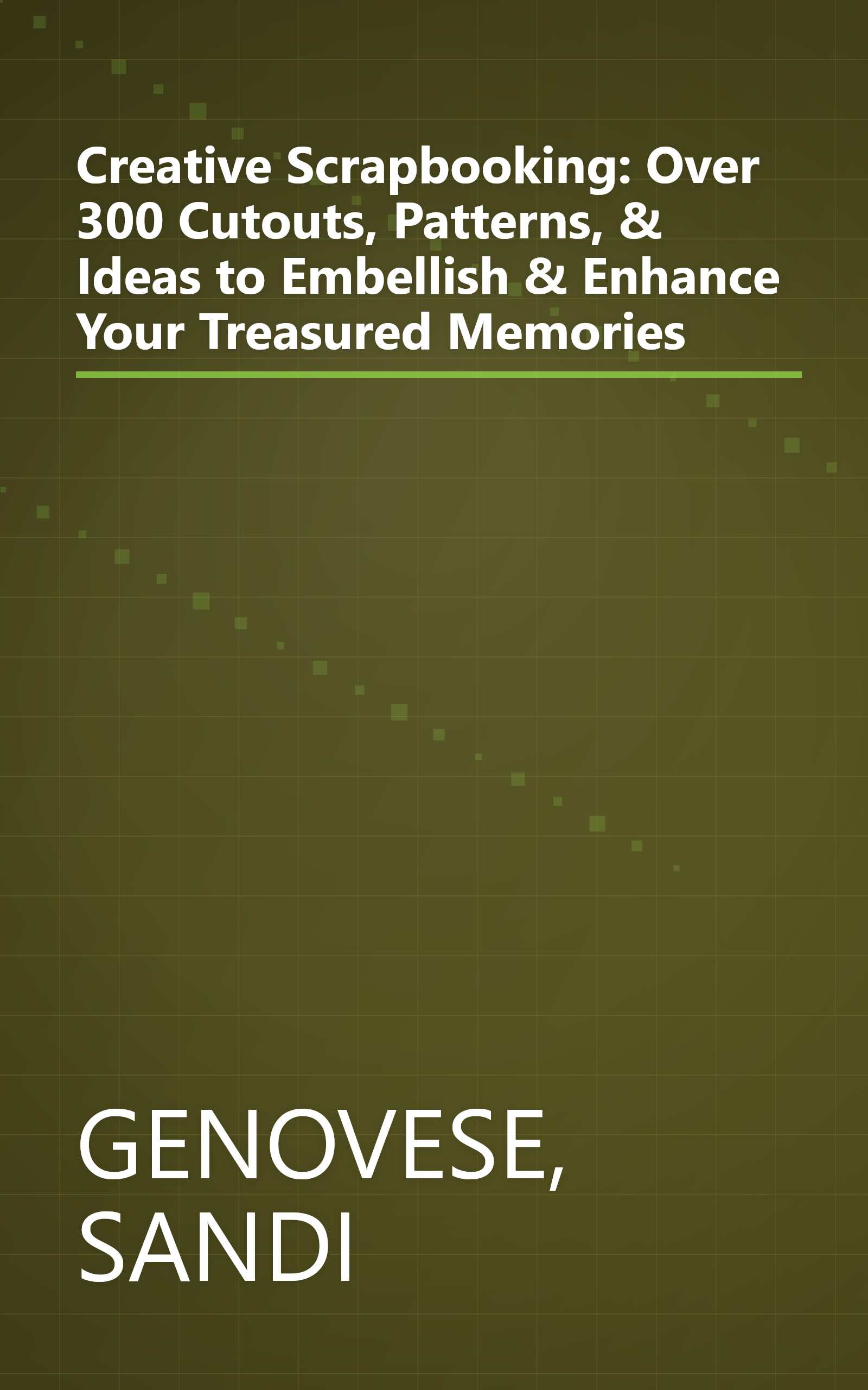 Creative Scrapbooking: Over 300 Cutouts, Patterns, & Ideas to Embellish & Enhance Your Treasured Memories book cover