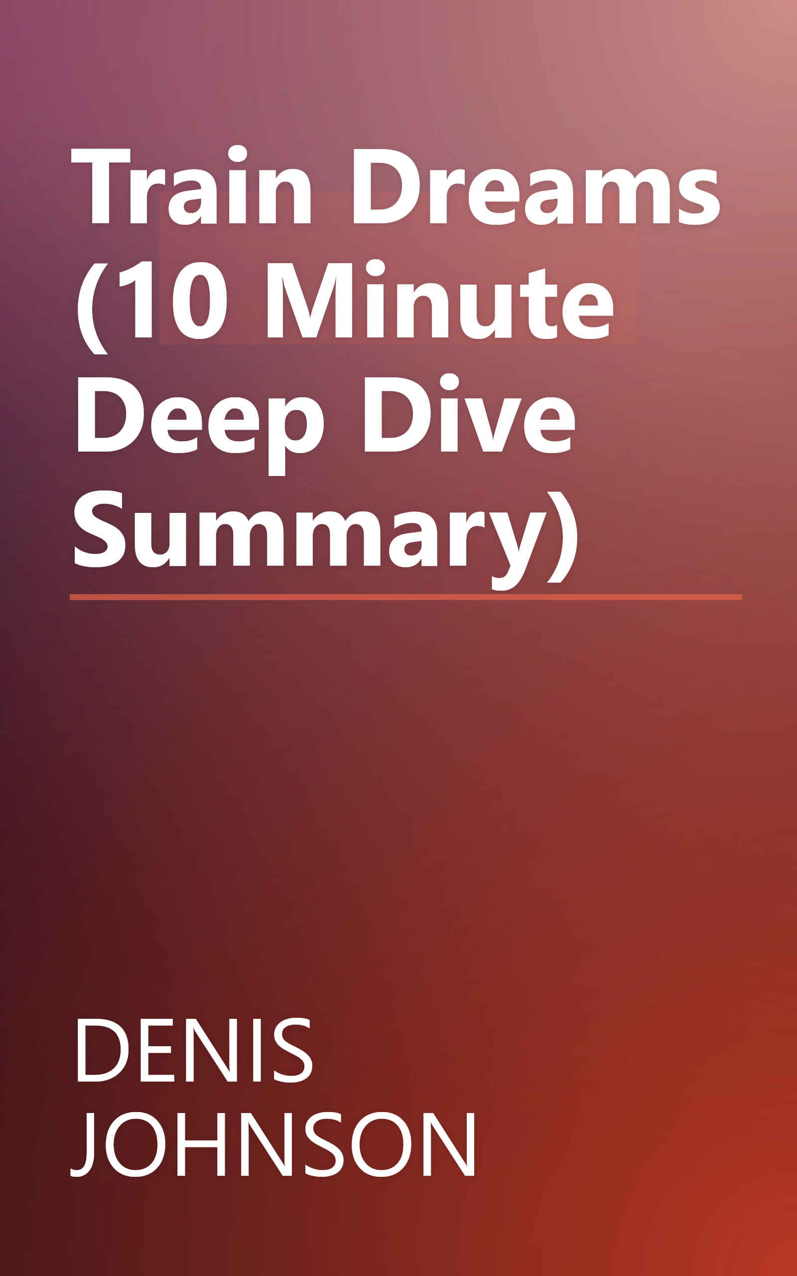 Train Dreams (10 Minute   Deep Dive Summary) book cover