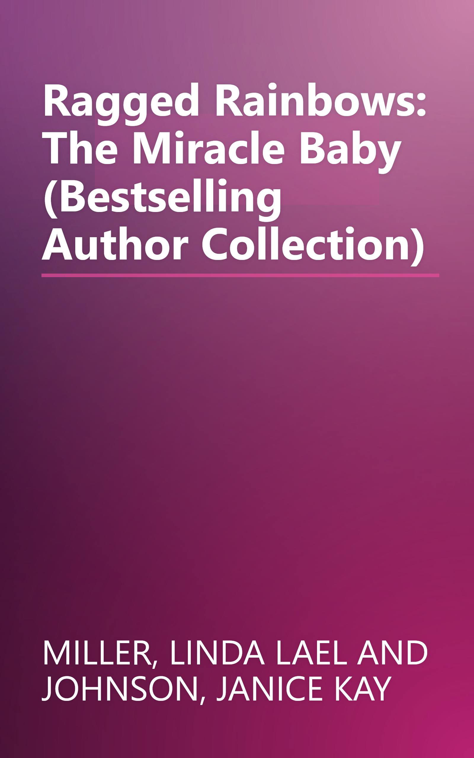 Ragged Rainbows: The Miracle Baby (Bestselling Author Collection) book cover