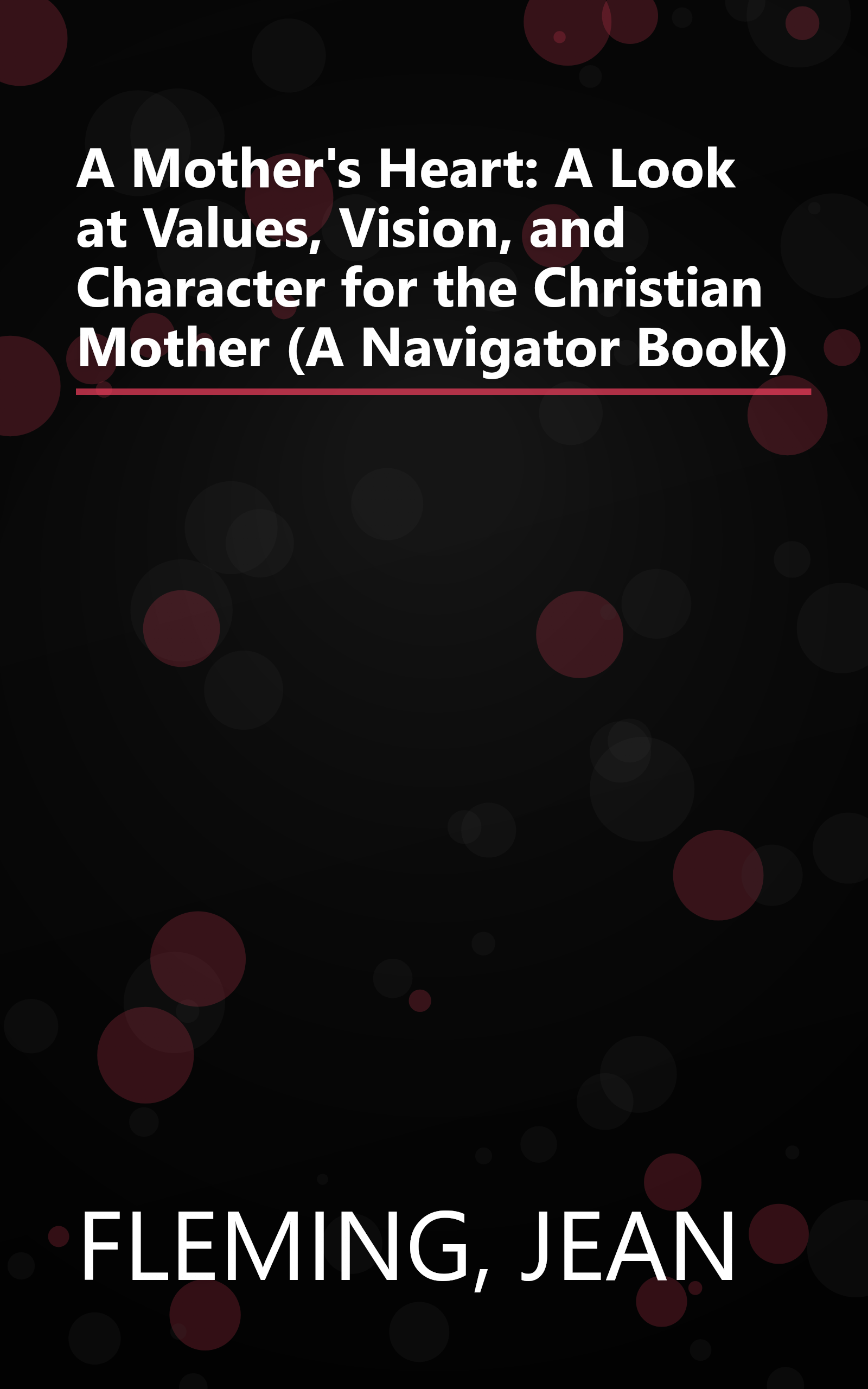 A Mother's Heart: A Look at Values, Vision, and Character for the Christian Mother (A Navigator Book) book cover
