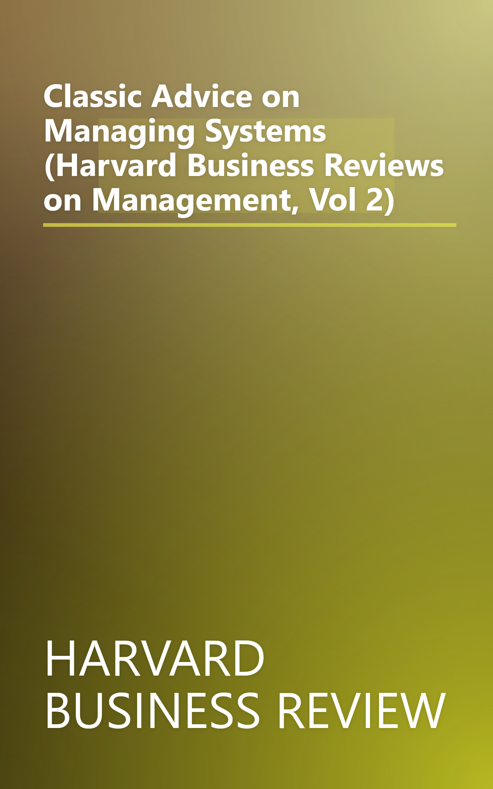 Classic Advice on Managing Systems (Harvard Business Reviews on Management, Vol 2) book cover