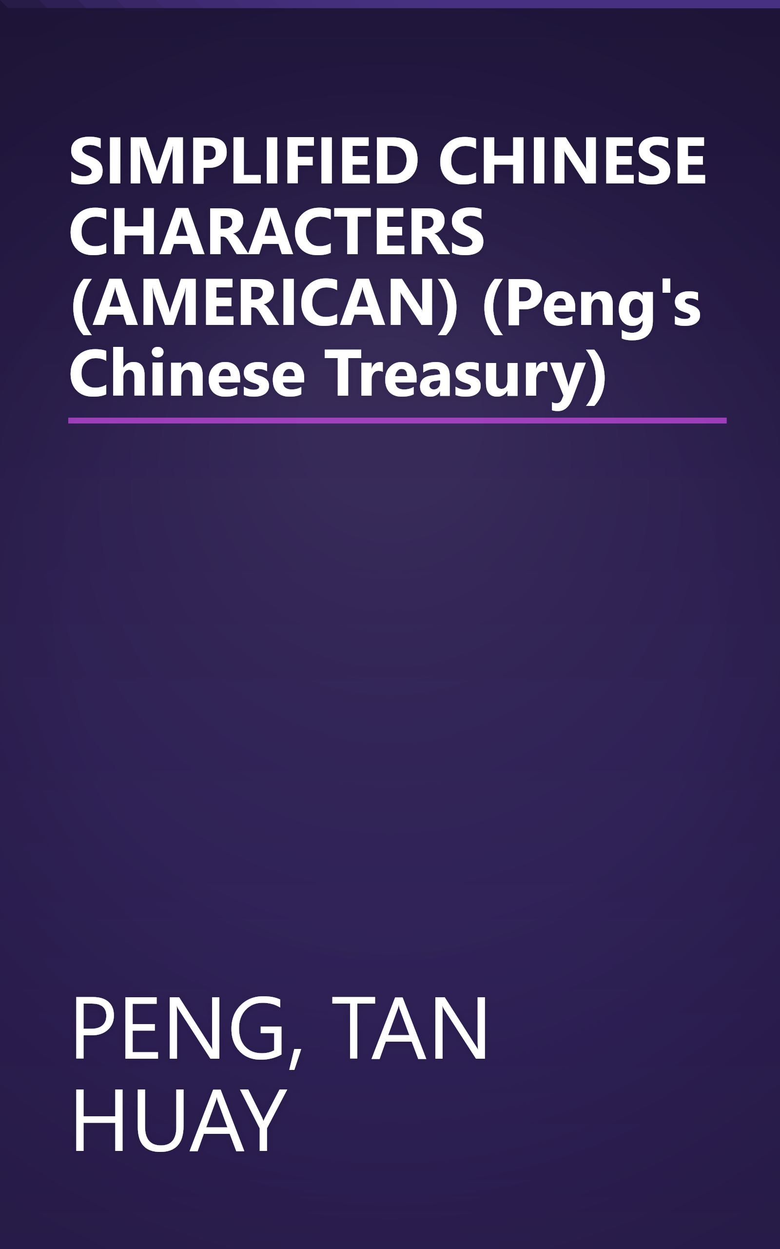 SIMPLIFIED CHINESE CHARACTERS (AMERICAN) (Peng's Chinese Treasury) book cover
