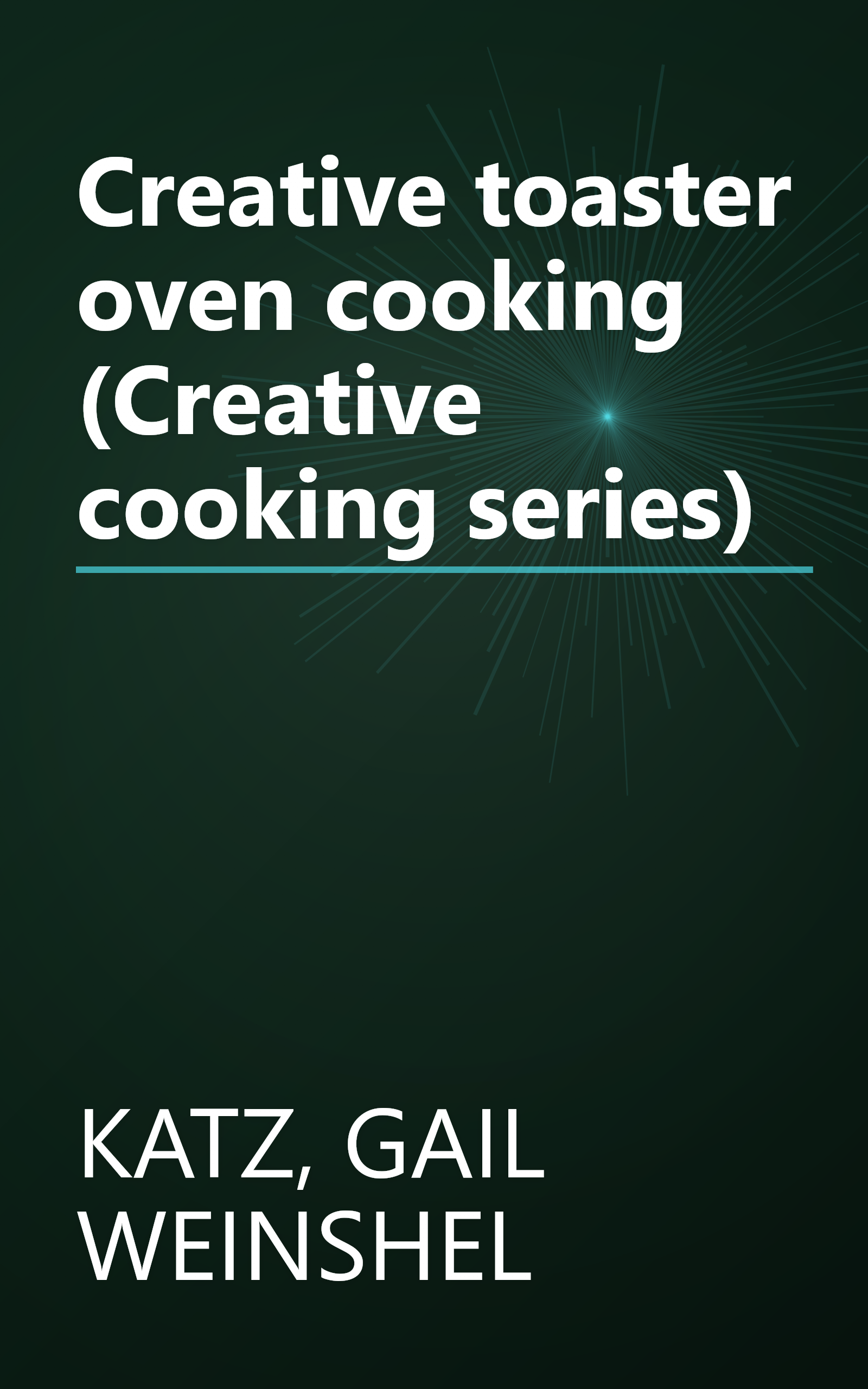Creative toaster oven cooking (Creative cooking series) book cover